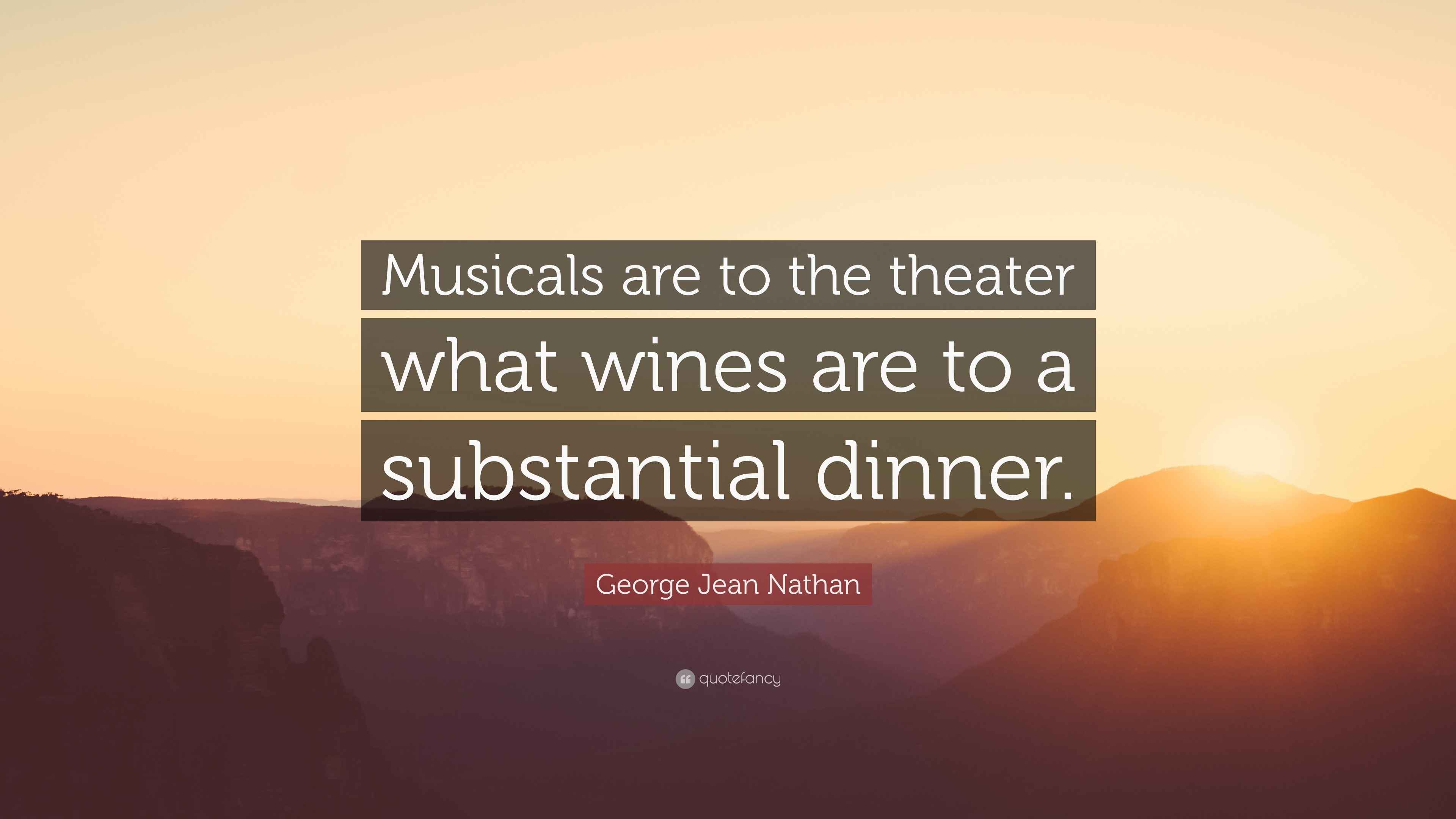 George Jean Nathan Quote: “Musicals are to the theater what wines are ...