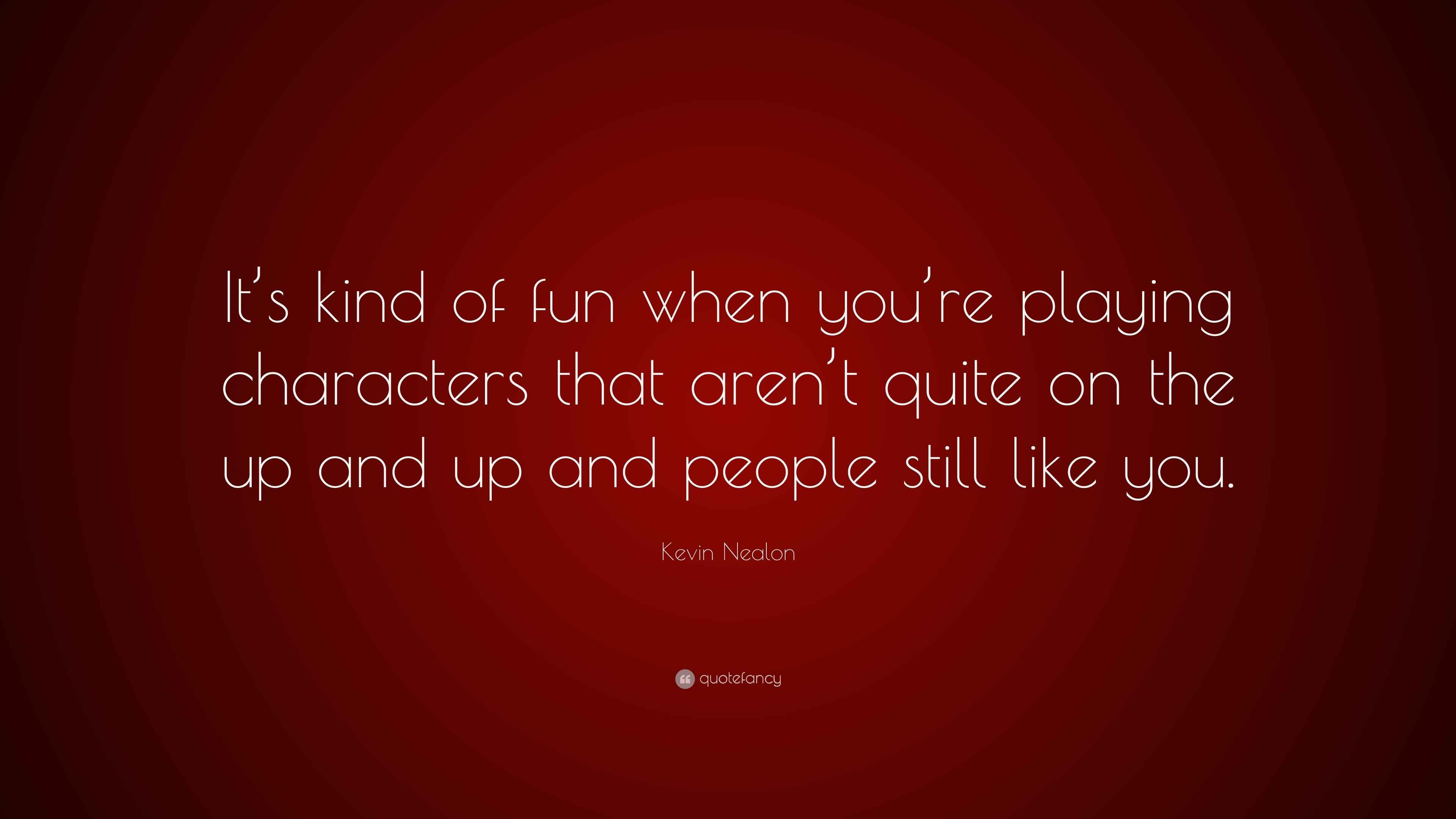 Kevin Nealon Quote: “It’s kind of fun when you’re playing characters ...