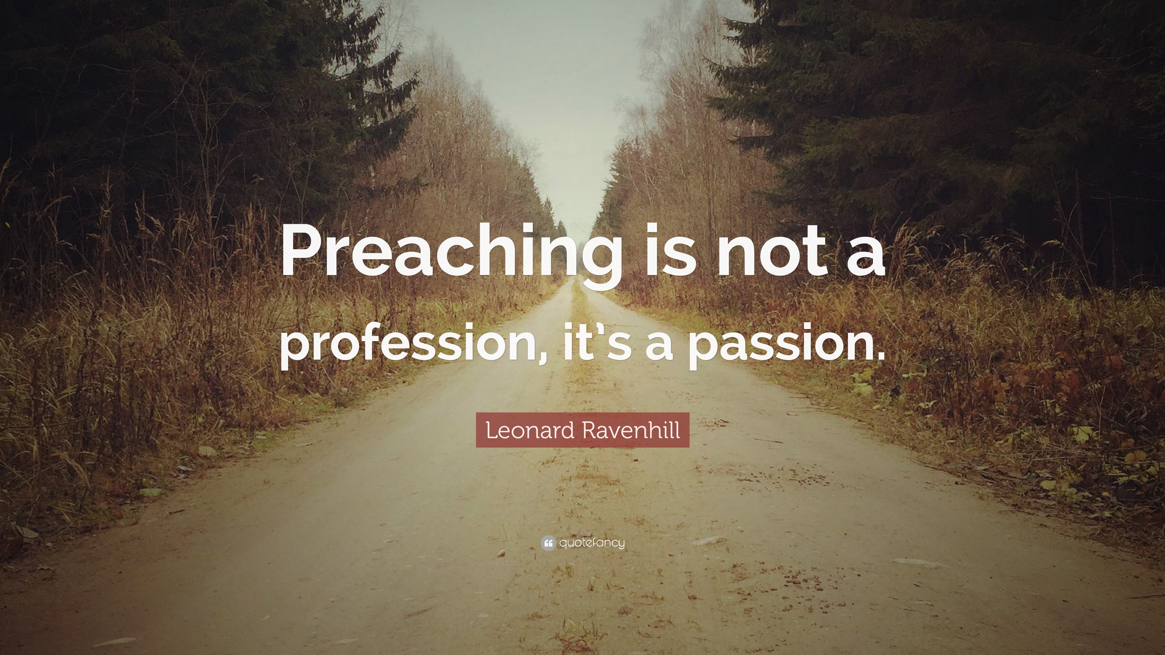 Leonard Ravenhill Quote: “Preaching is not a profession, it’s a passion.”