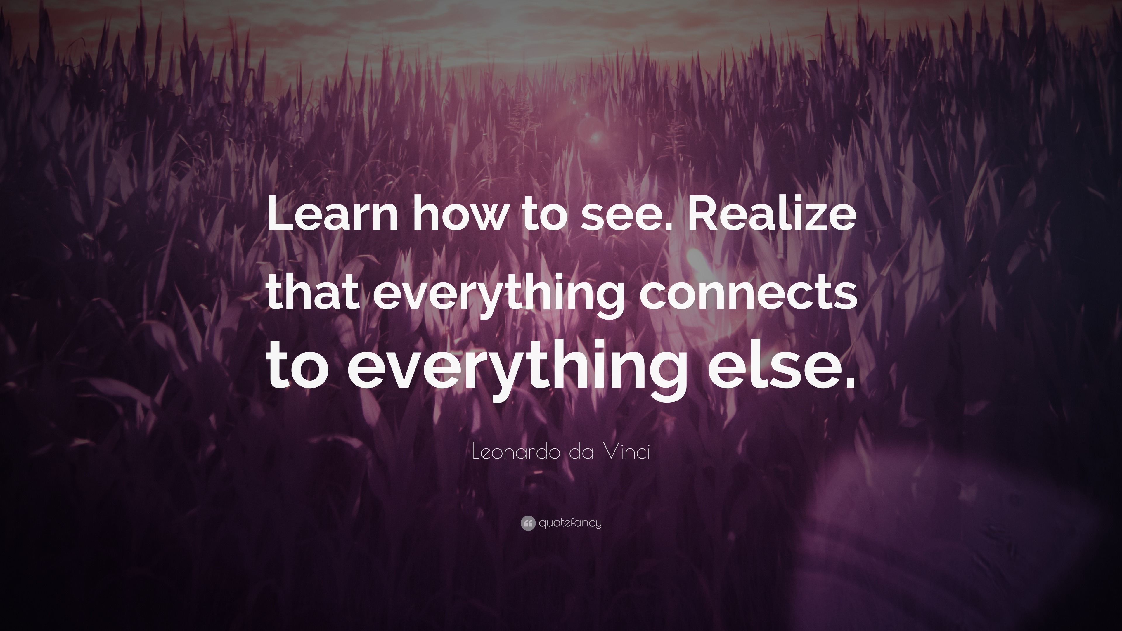 Leonardo da Vinci Quote: “Learn how to see. Realize that everything ...