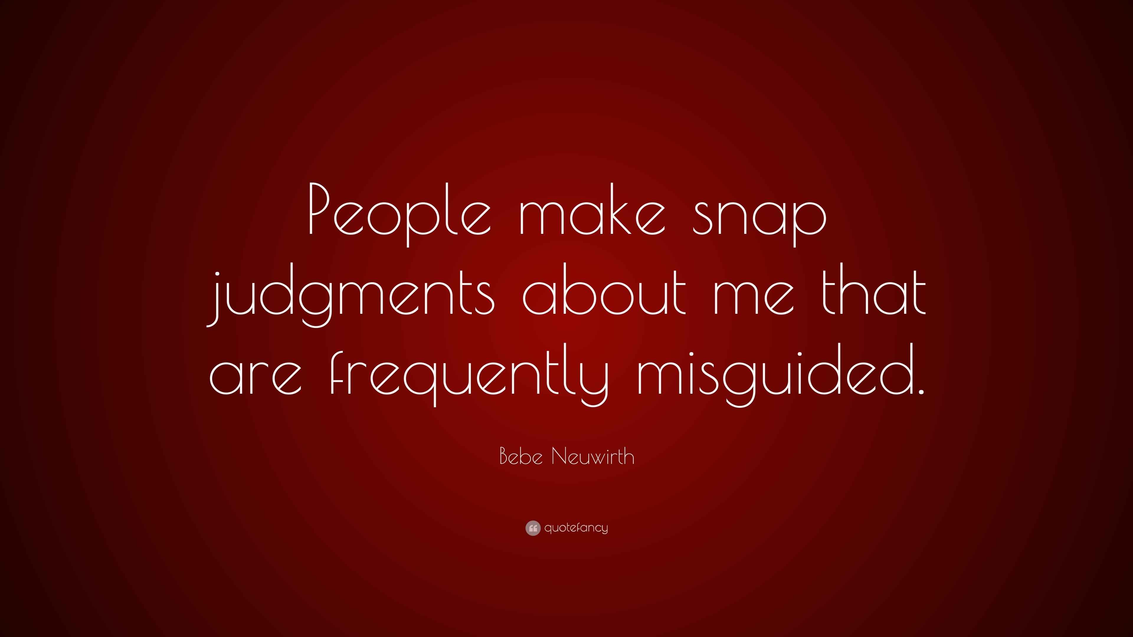 Bebe Neuwirth Quote: “People make snap judgments about me that are ...