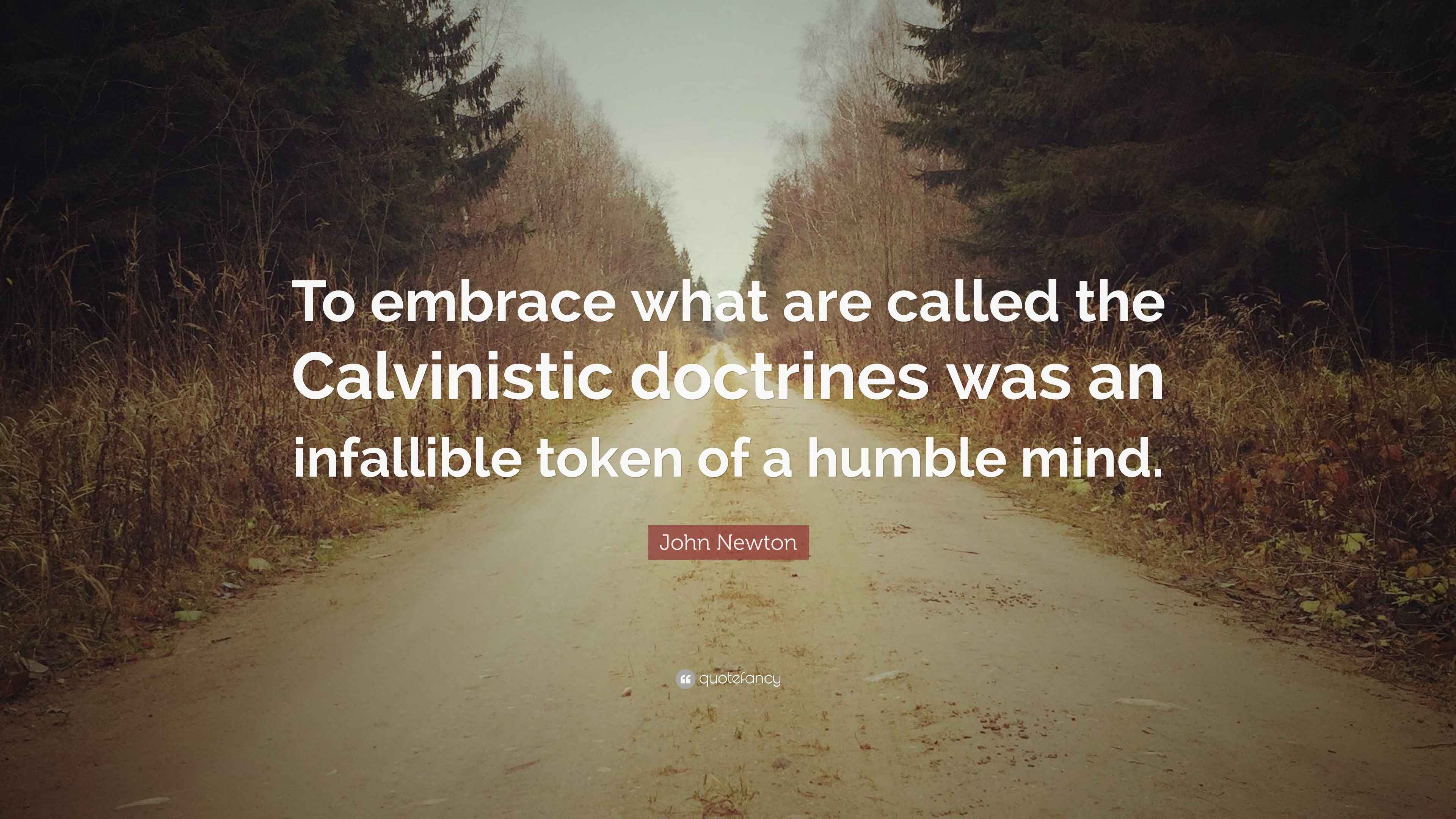 John Newton Quote: “To embrace what are called the Calvinistic ...