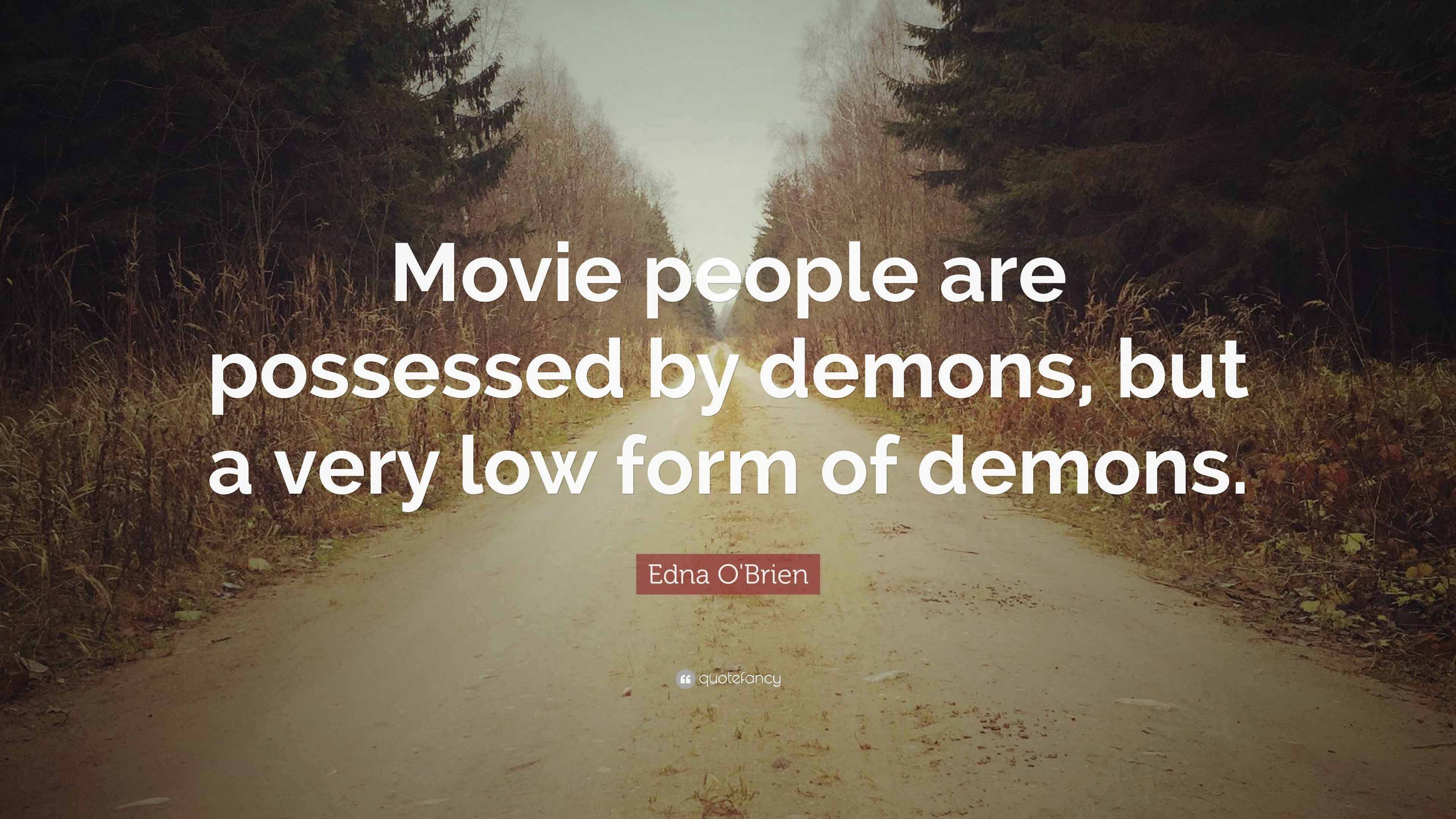 Edna O'Brien Quote: “Movie people are possessed by demons, but a very ...