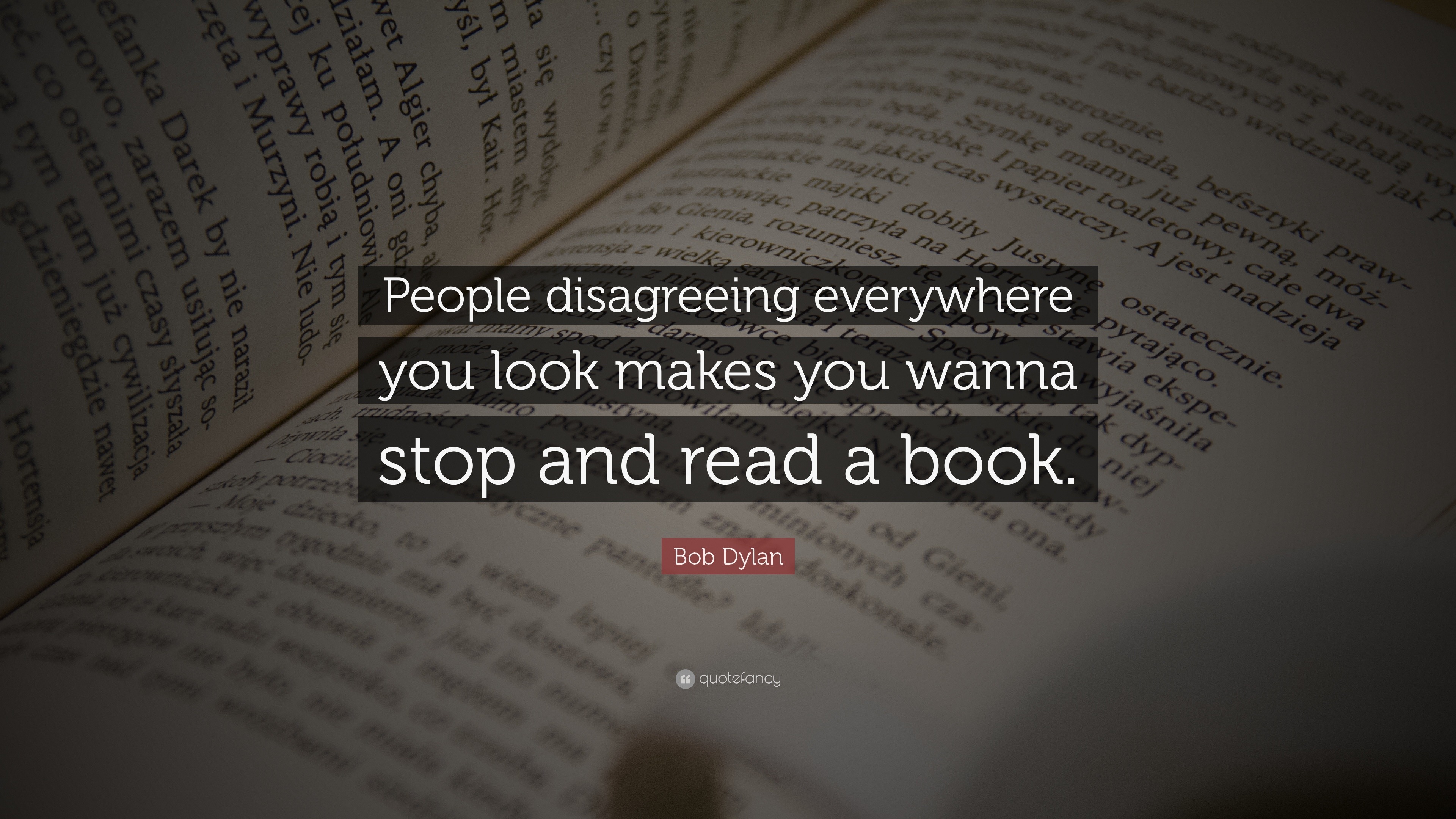 Bob Dylan Quote: “People disagreeing everywhere you look makes you ...