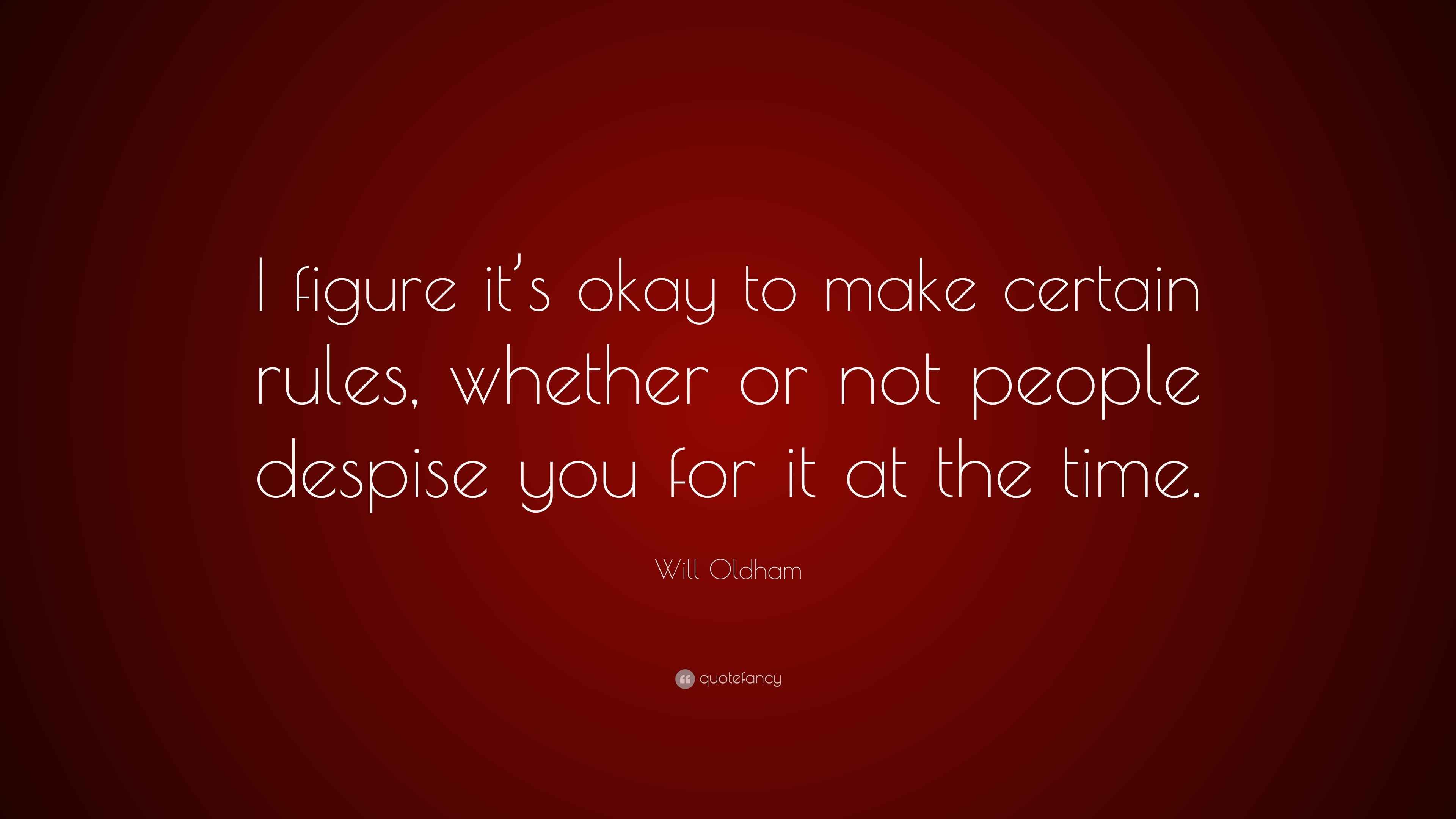 Will Oldham Quote: “I figure it’s okay to make certain rules, whether ...