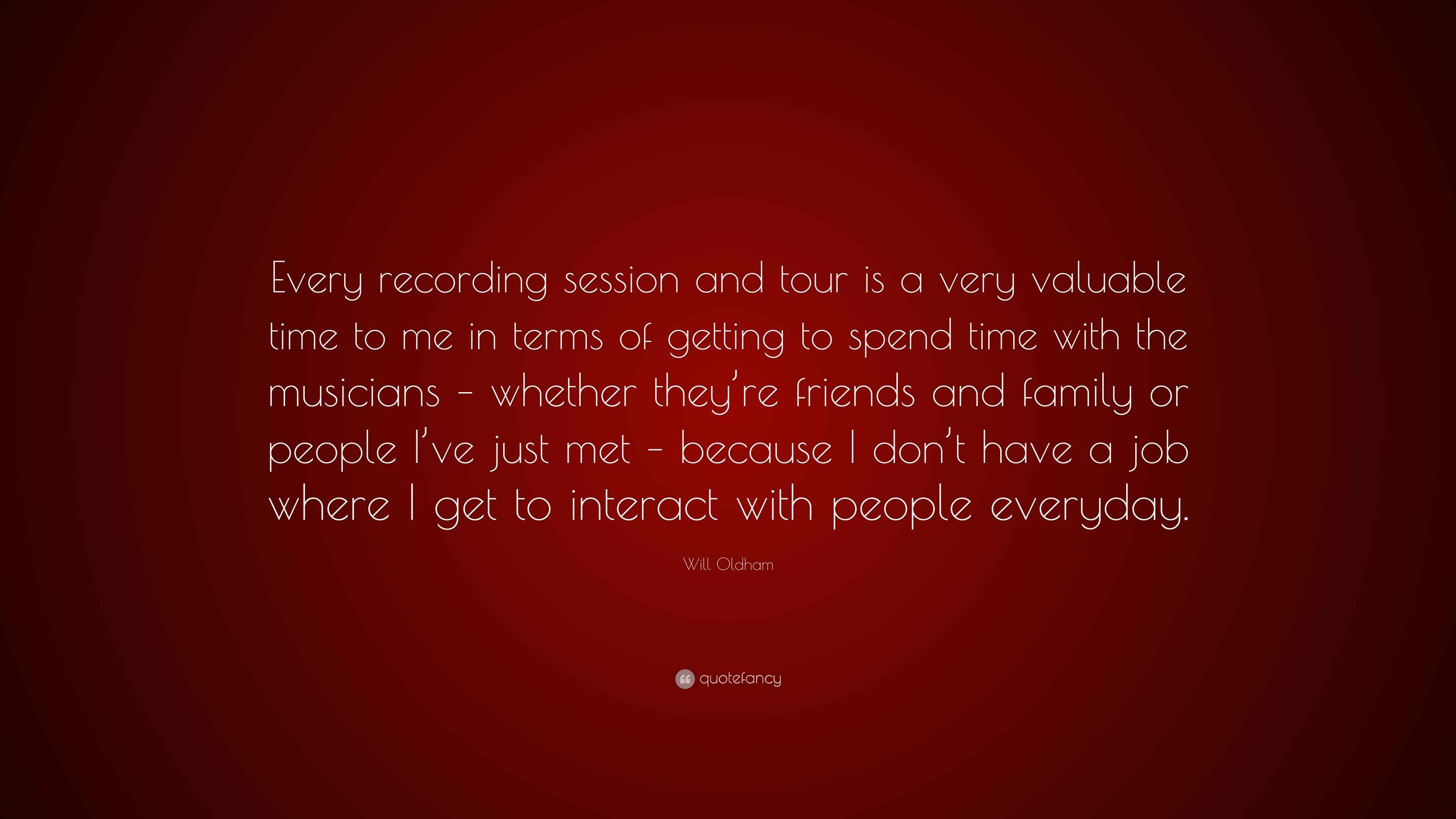 Will Oldham Quote: “Every recording session and tour is a very valuable ...