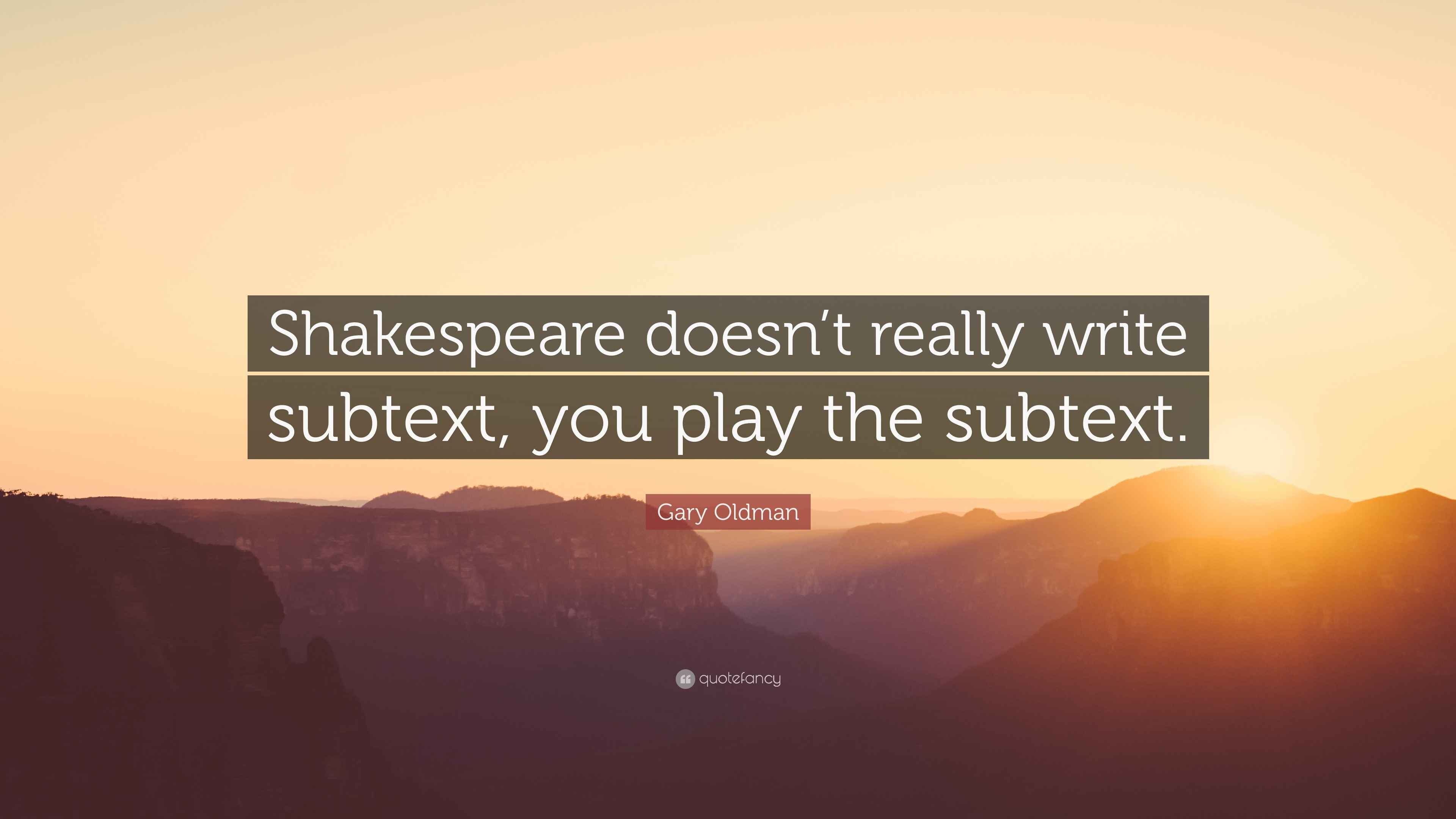 Gary Oldman Quote: “Shakespeare doesn’t really write subtext, you play ...