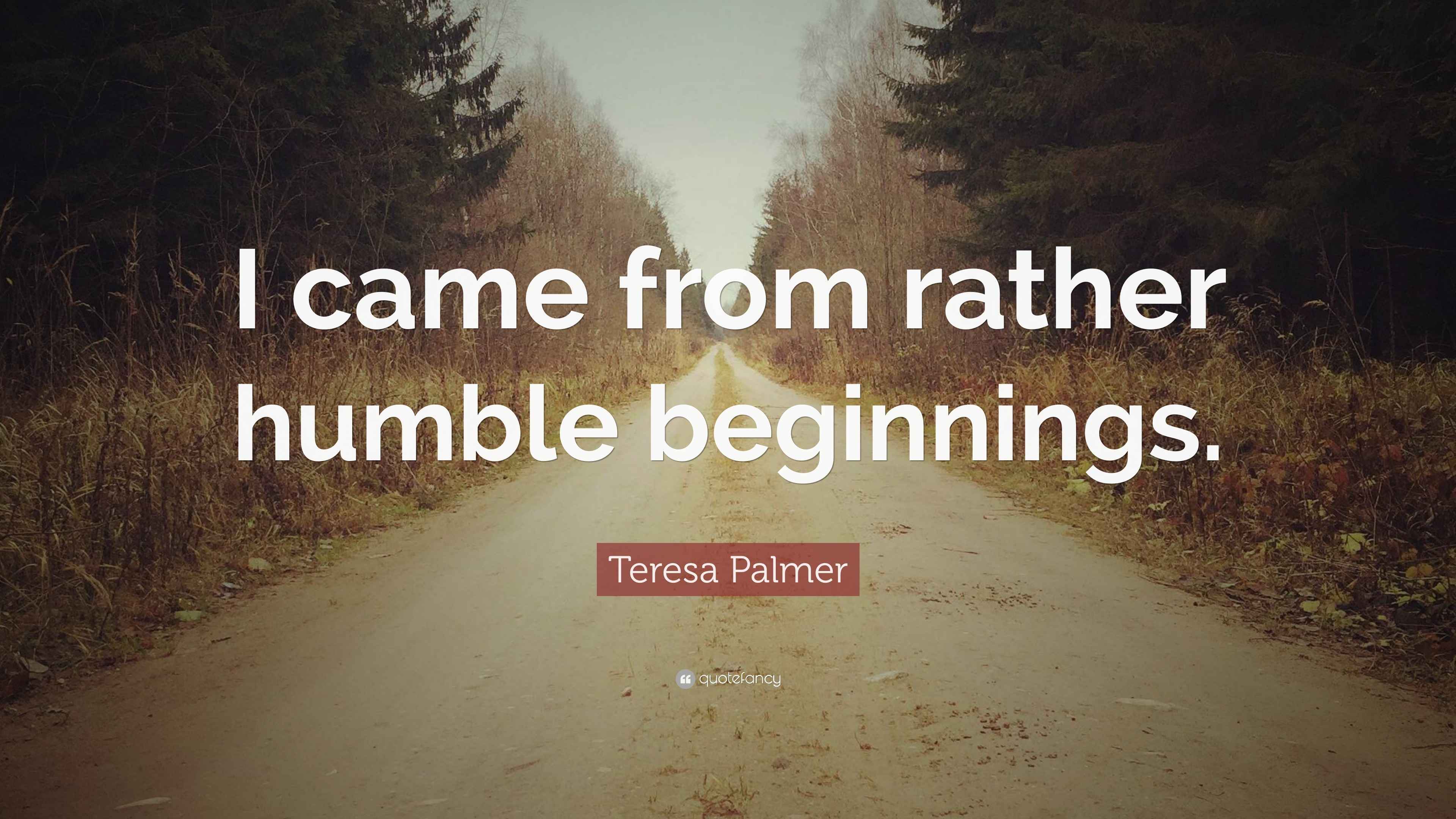 Teresa Palmer Quote: “I came from rather humble beginnings.”