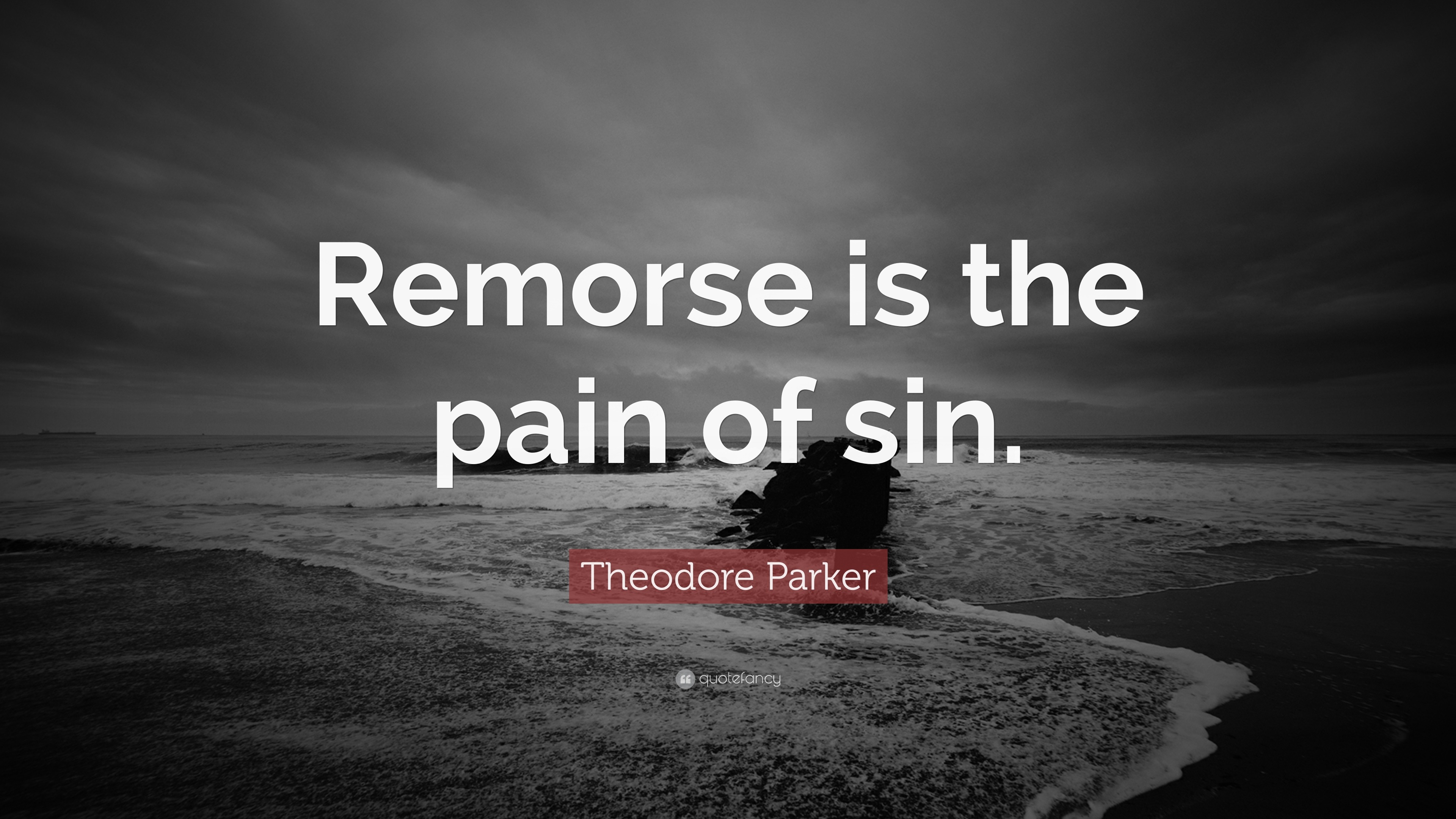 Theodore Parker Quote: “Remorse is the pain of sin.”