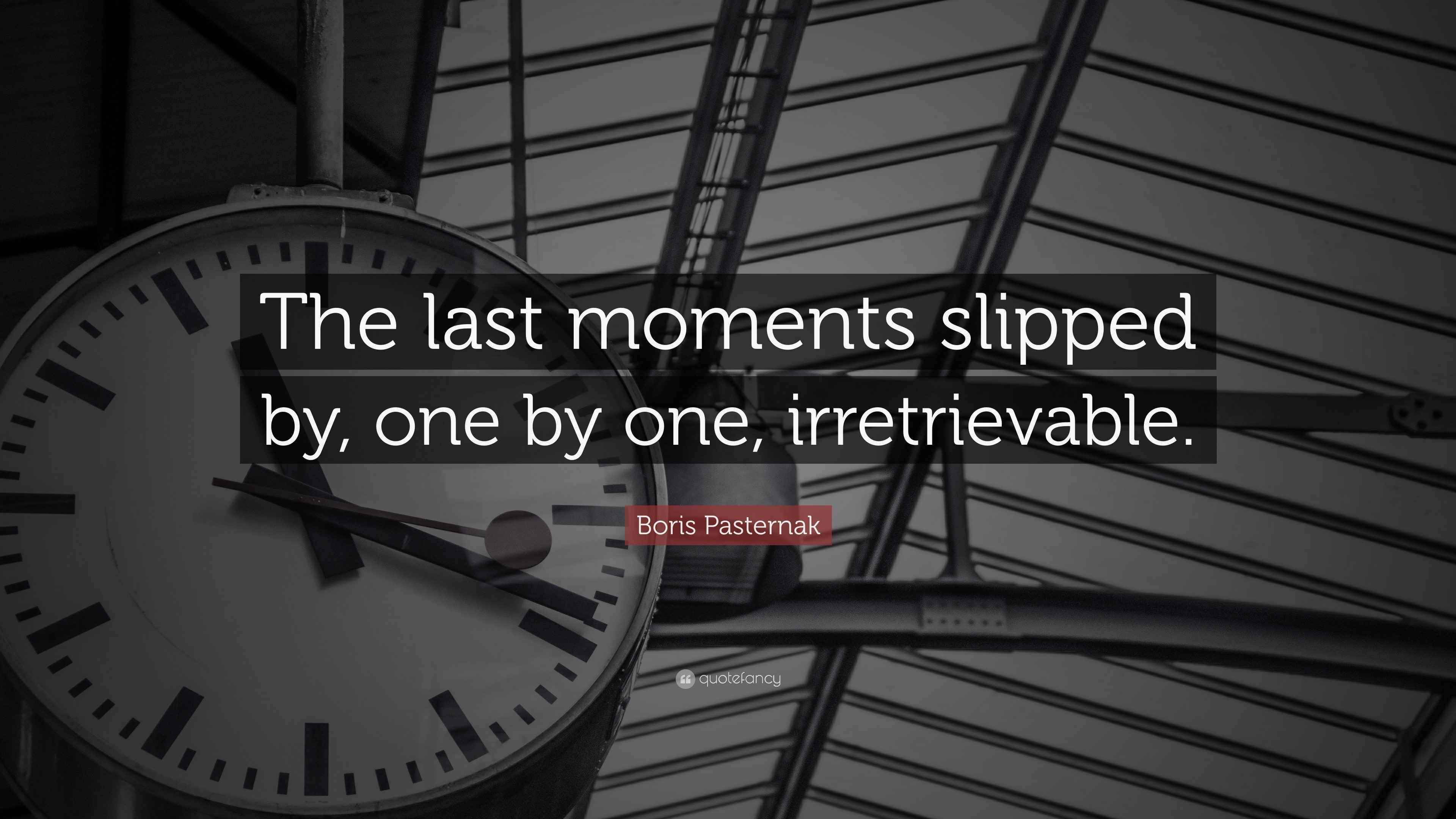 Boris Pasternak Quote: “The last moments slipped by, one by one ...