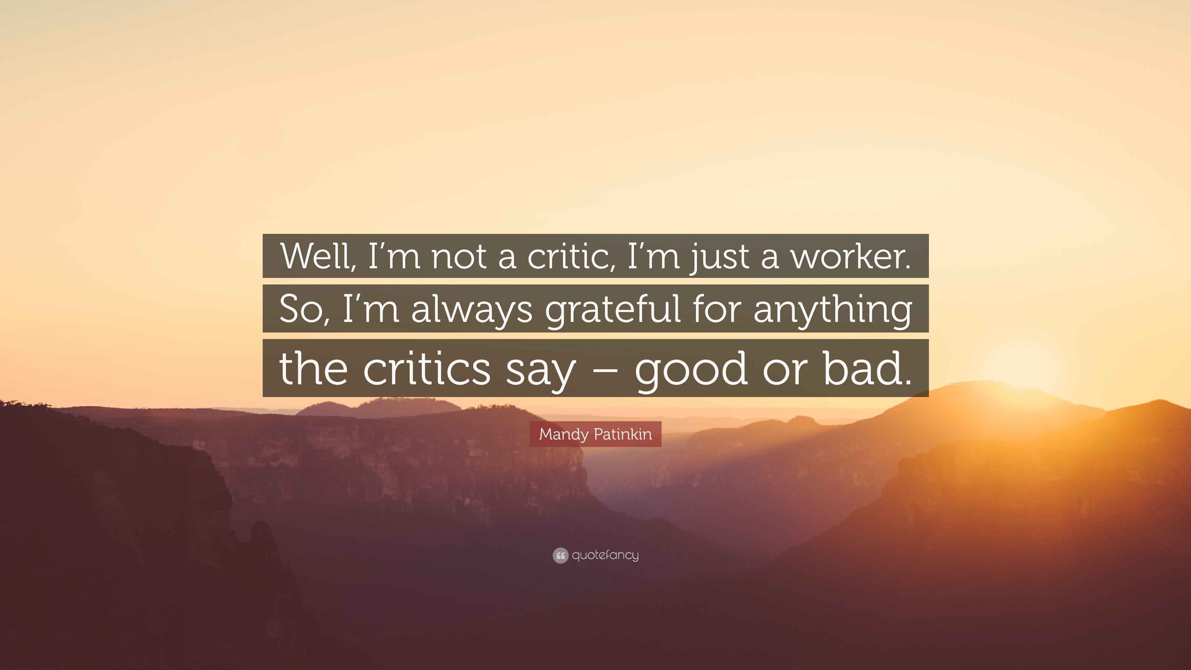 Mandy Patinkin Quote: “Well, I’m not a critic, I’m just a worker. So, I ...