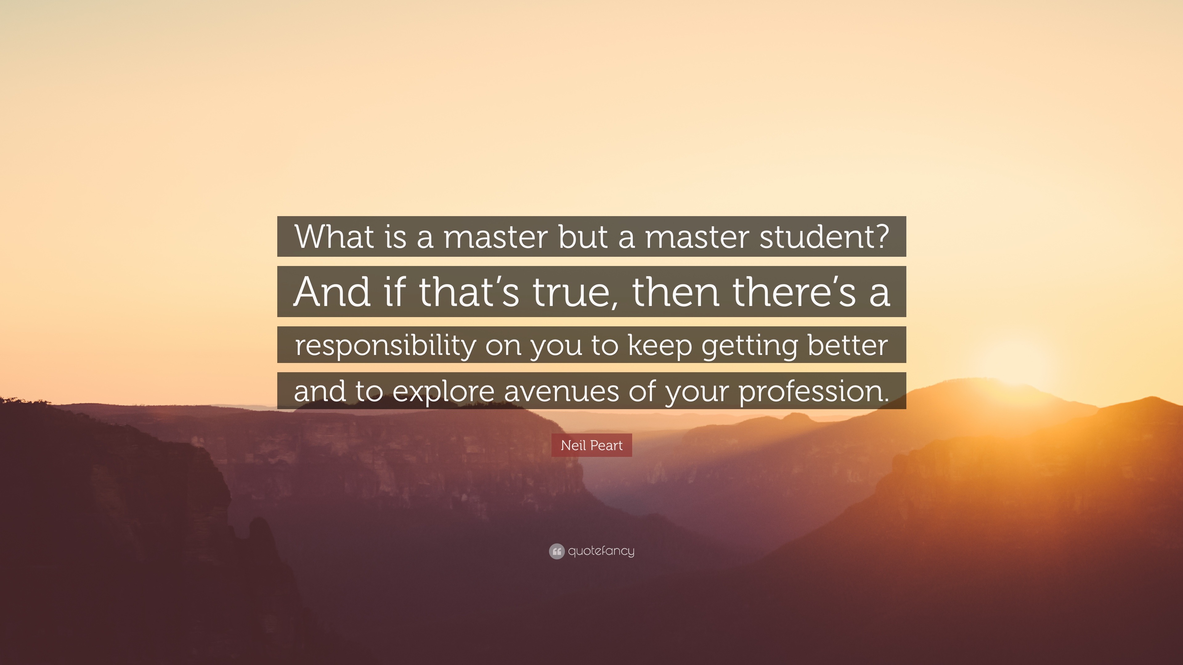 Neil Peart Quote: “What is a master but a master student? And if that’s ...