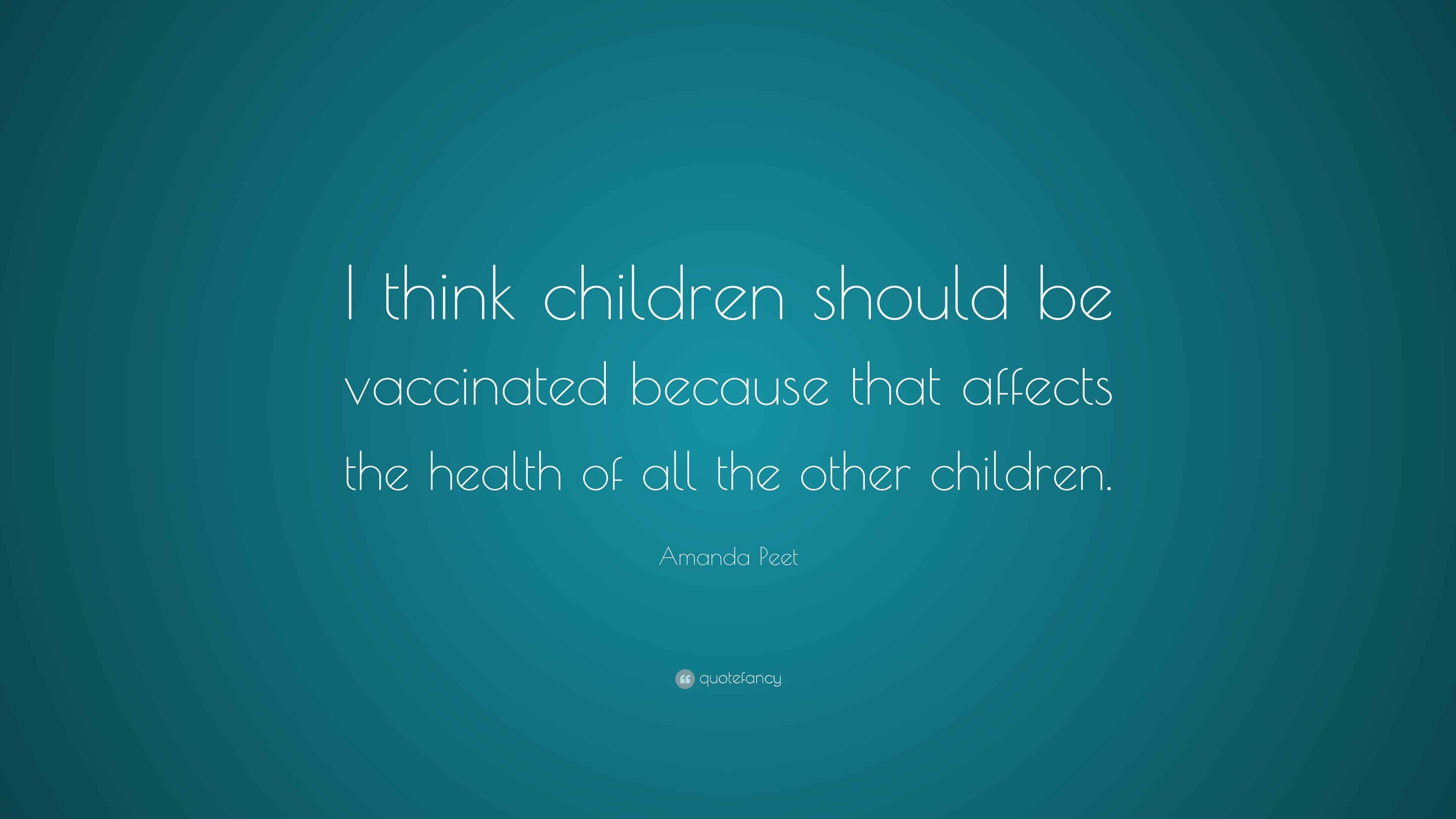 Amanda Peet Quote: “I think children should be vaccinated because that ...