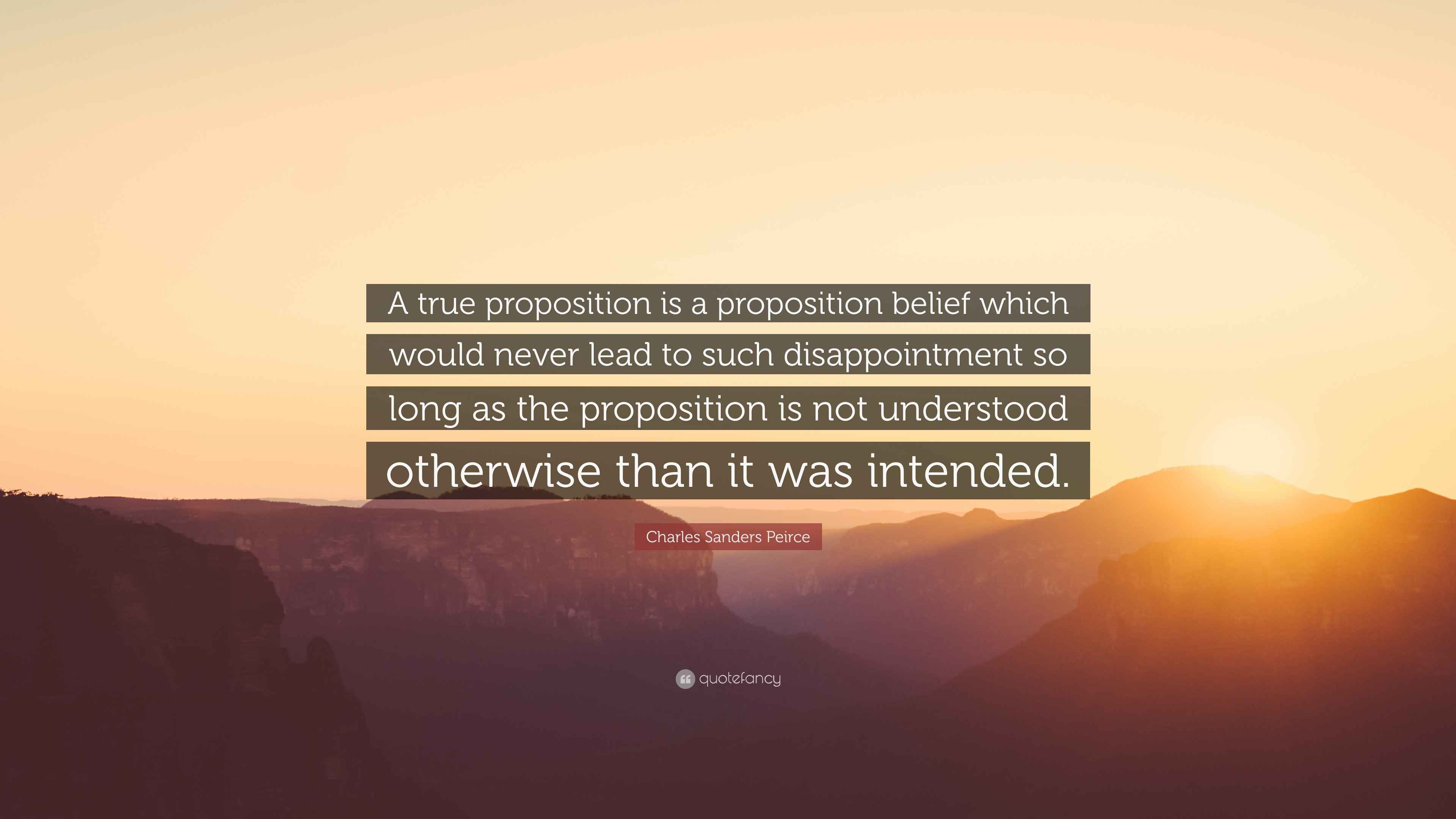 Charles Sanders Peirce Quote: “A true proposition is a proposition ...