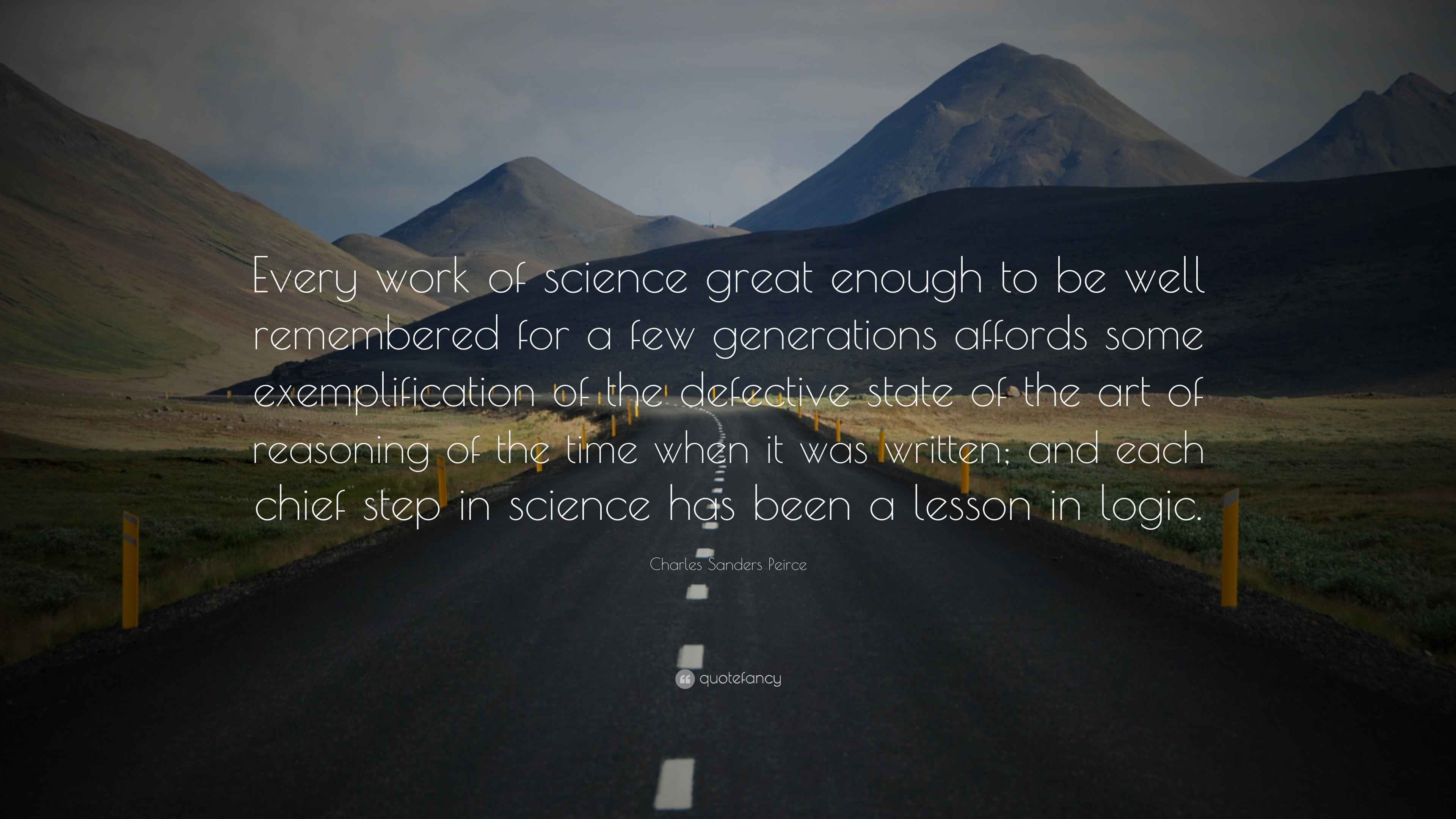 Charles Sanders Peirce Quote: “Every work of science great enough to be ...