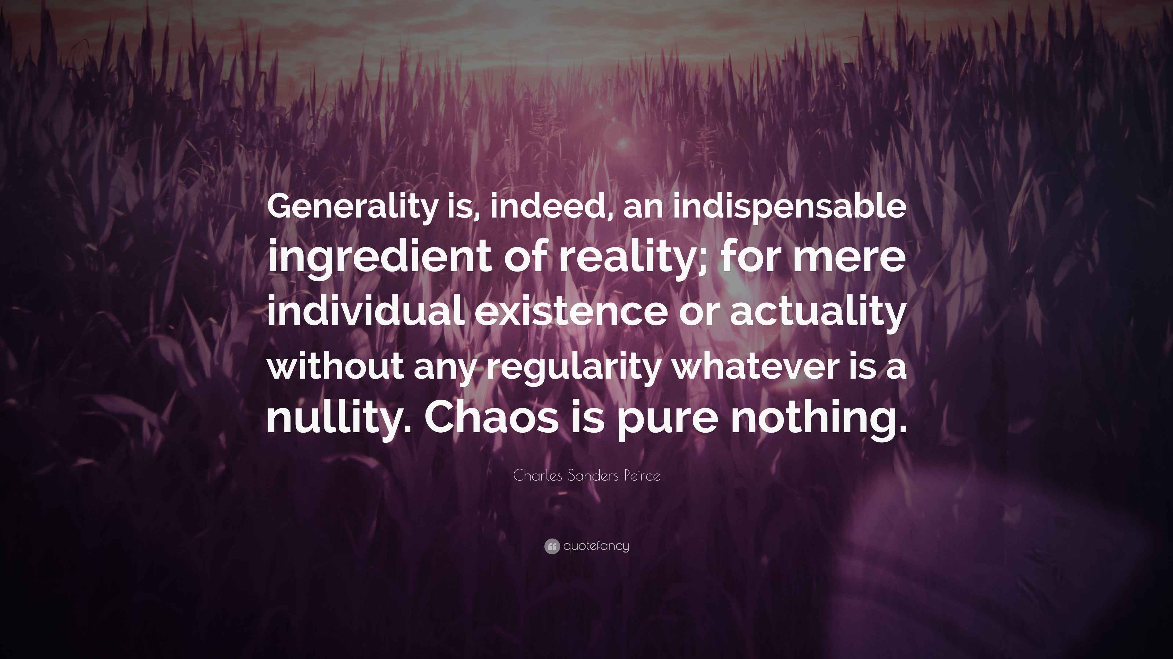 Charles Sanders Peirce Quote: “Generality is, indeed, an indispensable ...
