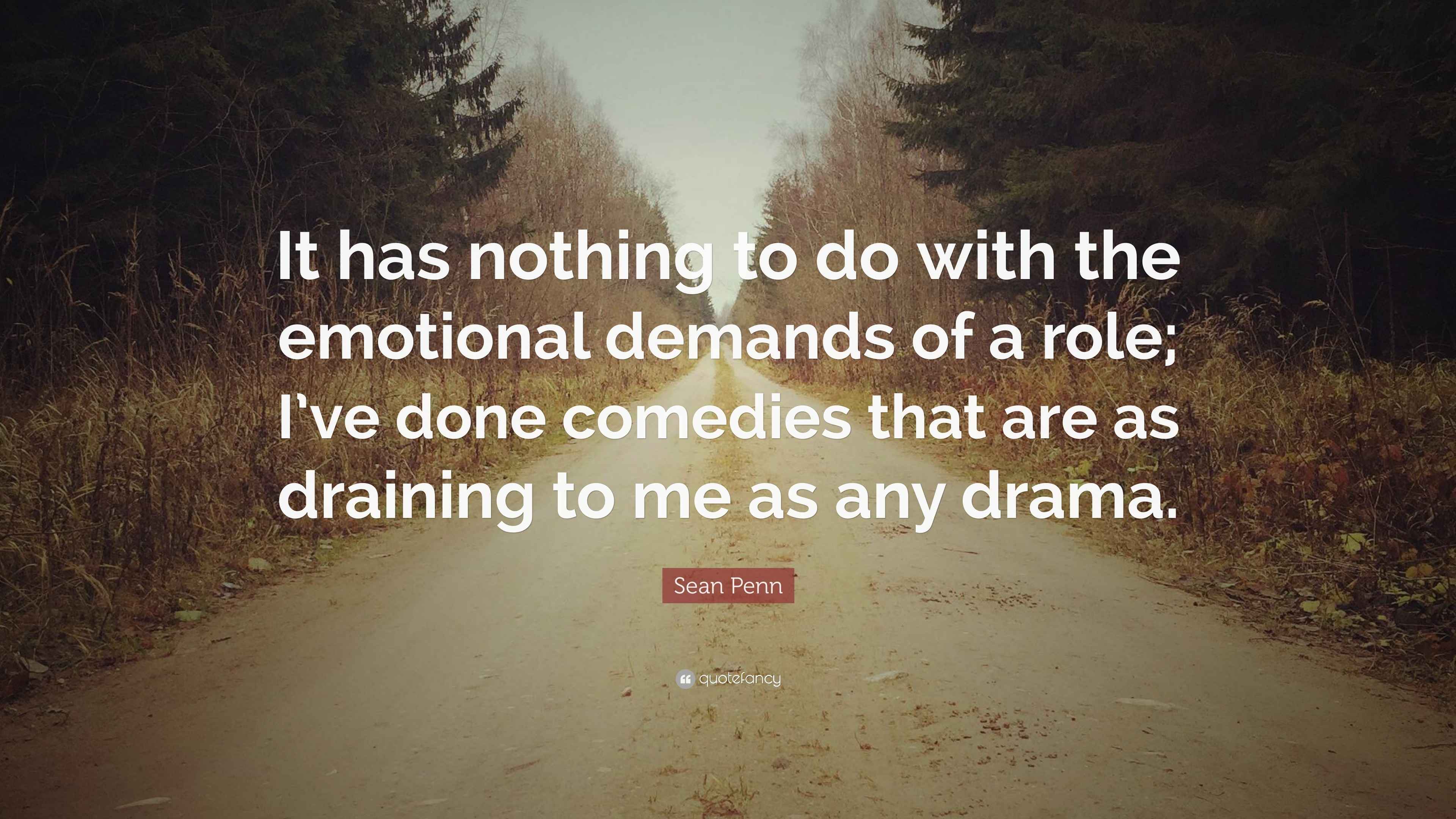 Sean Penn Quote: “It has nothing to do with the emotional demands of a ...