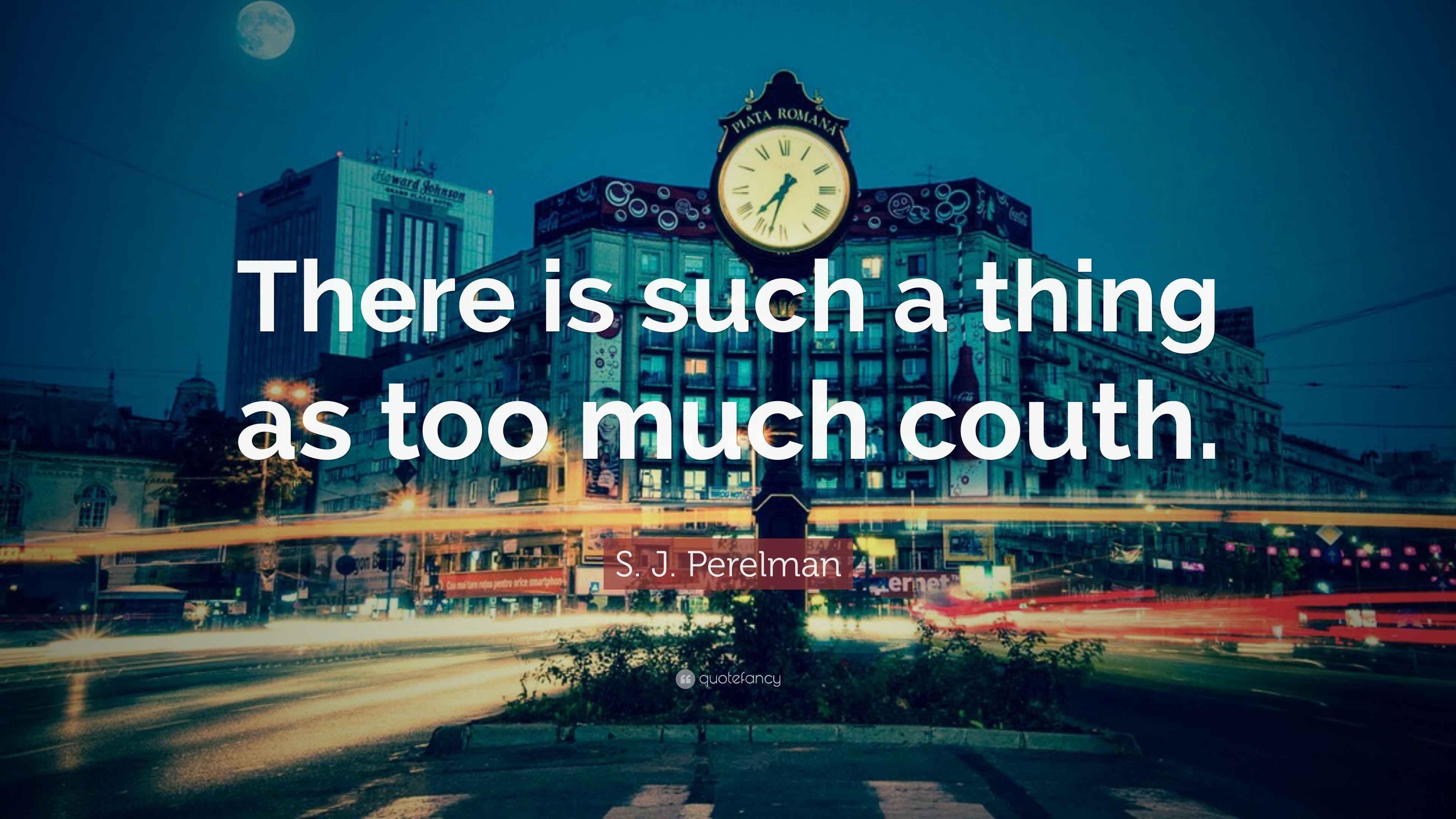 S. J. Perelman Quote: “There is such a thing as too much couth.”
