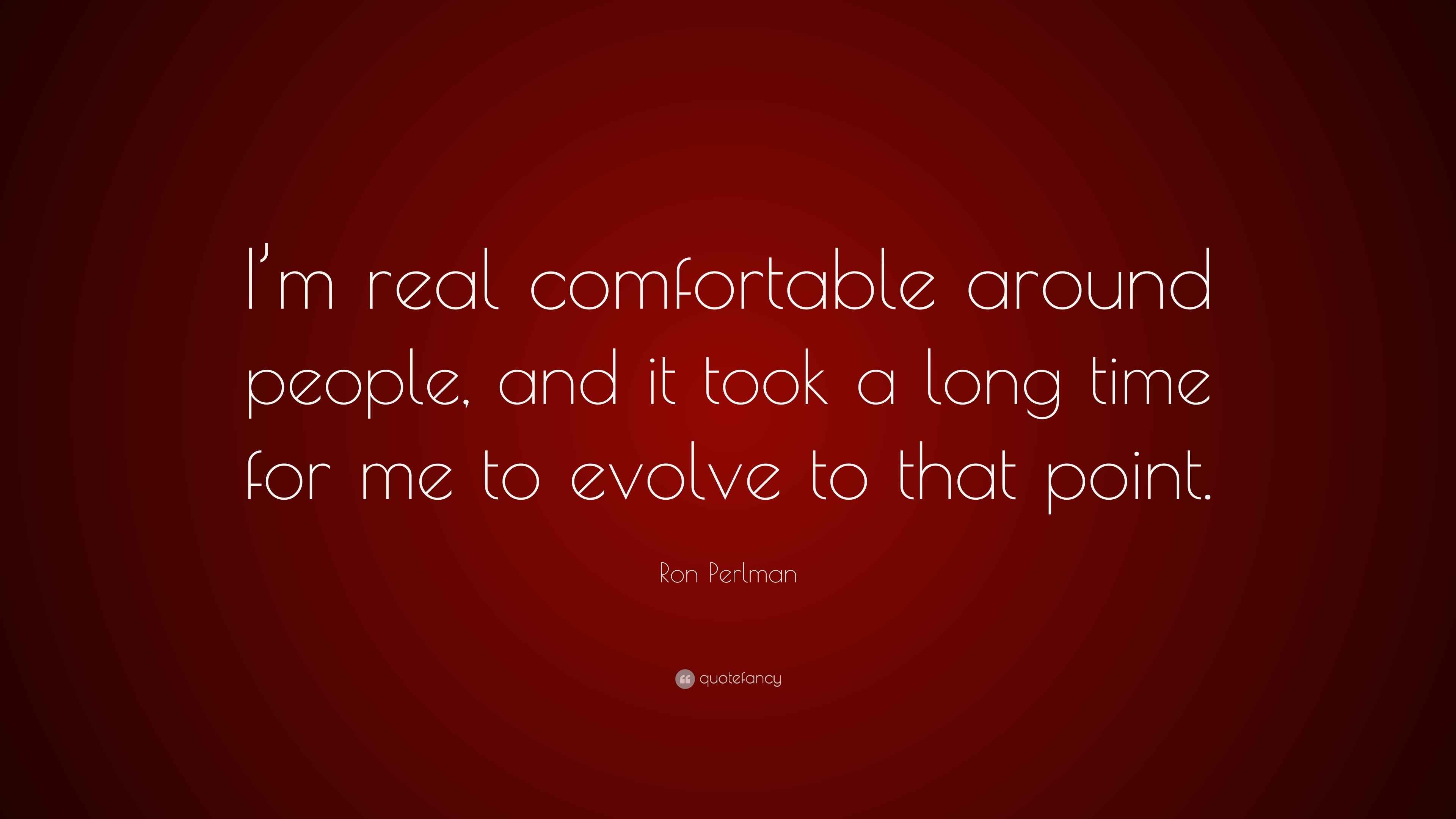 Ron Perlman Quote: “I’m real comfortable around people, and it took a ...
