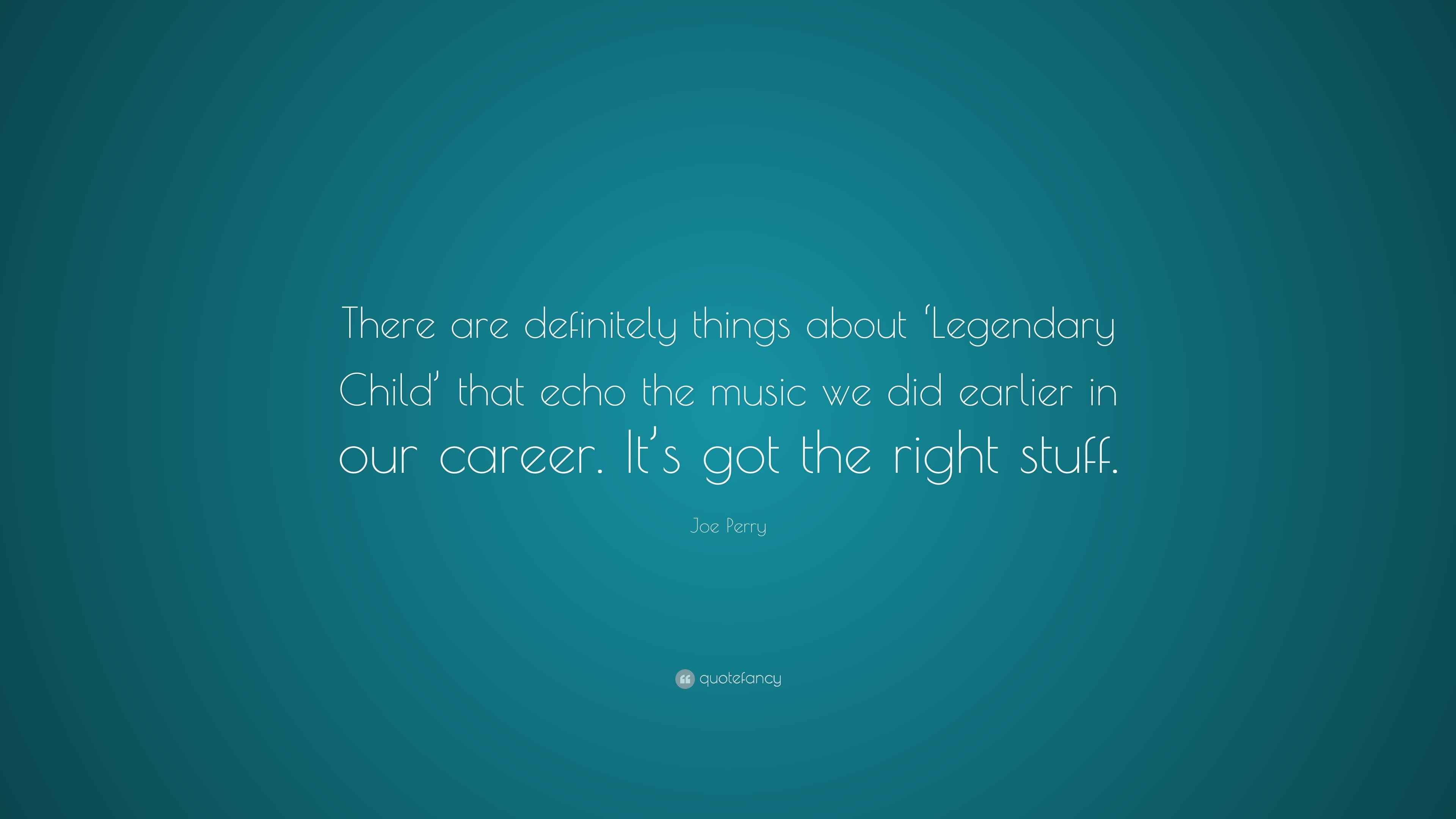 Joe Perry Quote: “There are definitely things about ‘Legendary Child ...