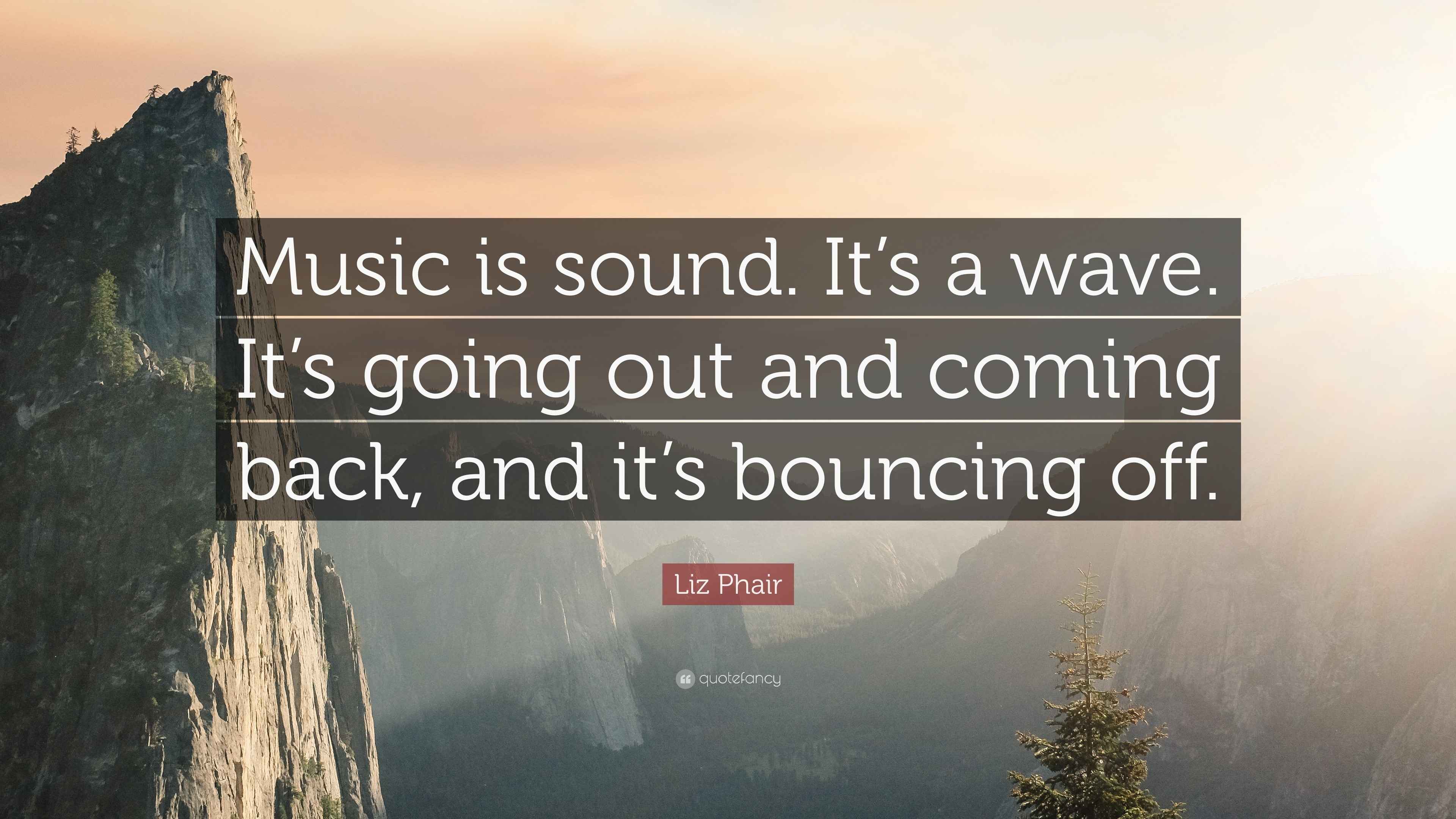 Liz Phair Quote: “Music is sound. It’s a wave. It’s going out and ...