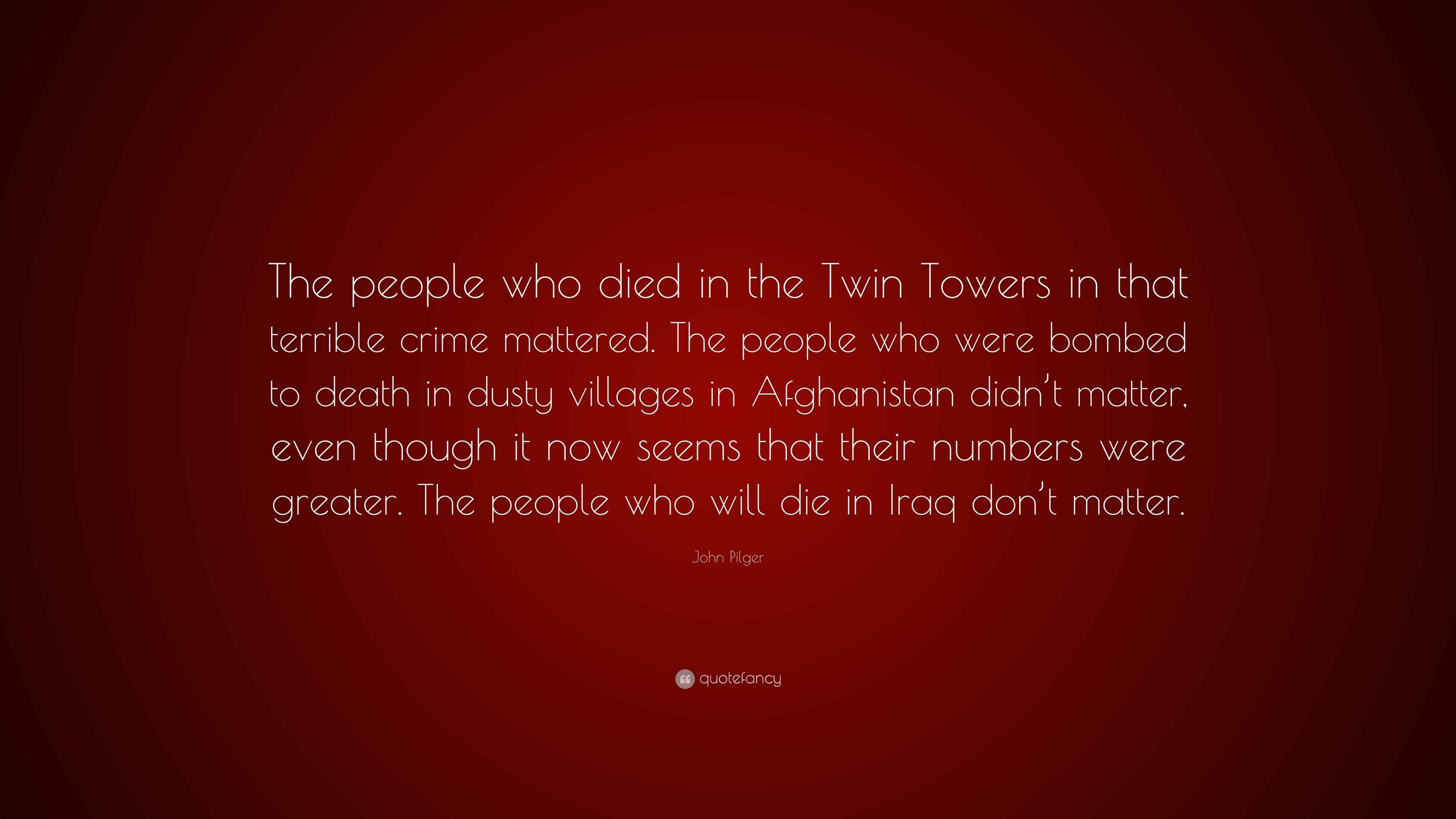 John Pilger Quote: “The people who died in the Twin Towers in that ...
