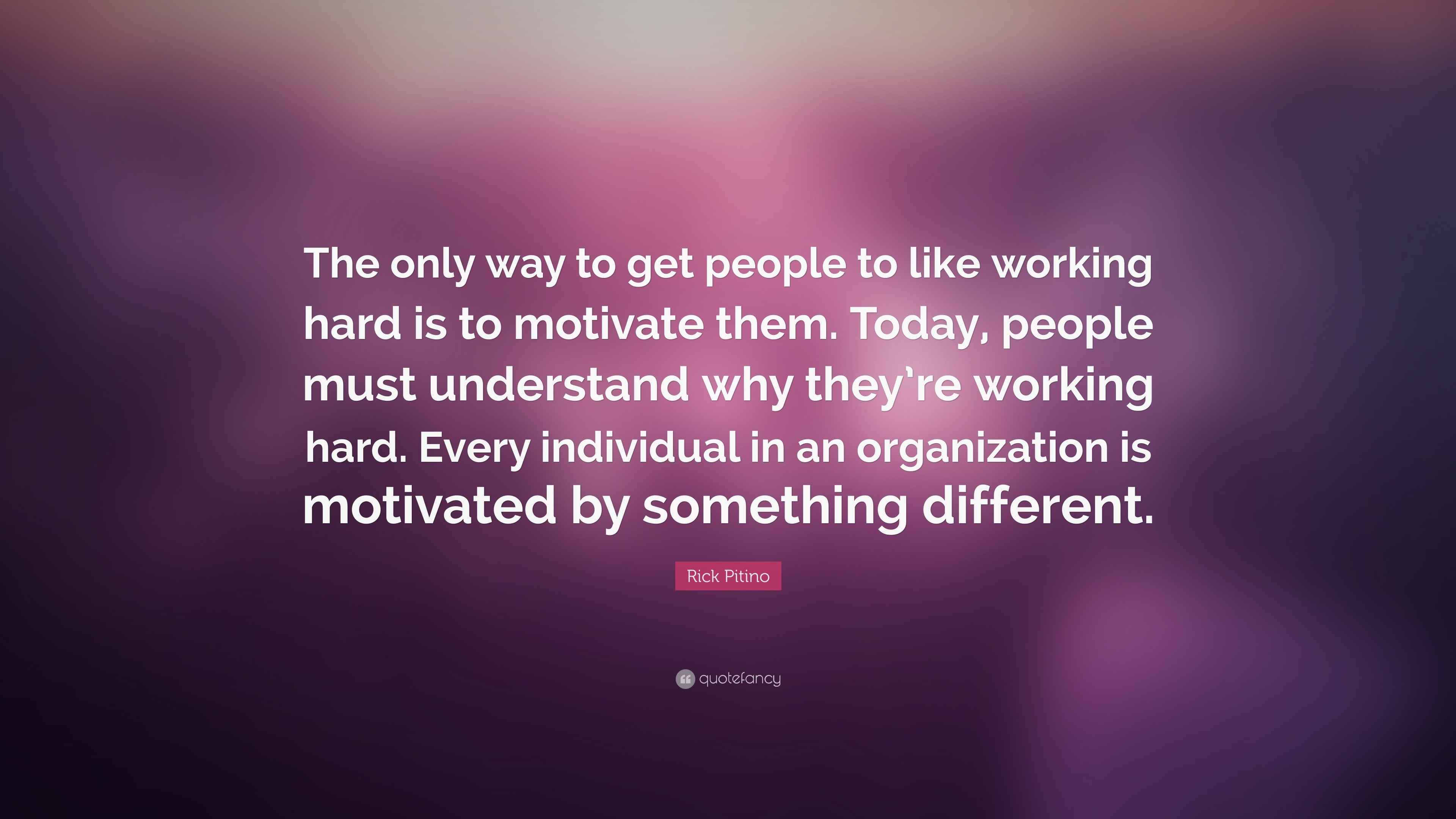 Rick Pitino Quote: “The only way to get people to like working hard is ...