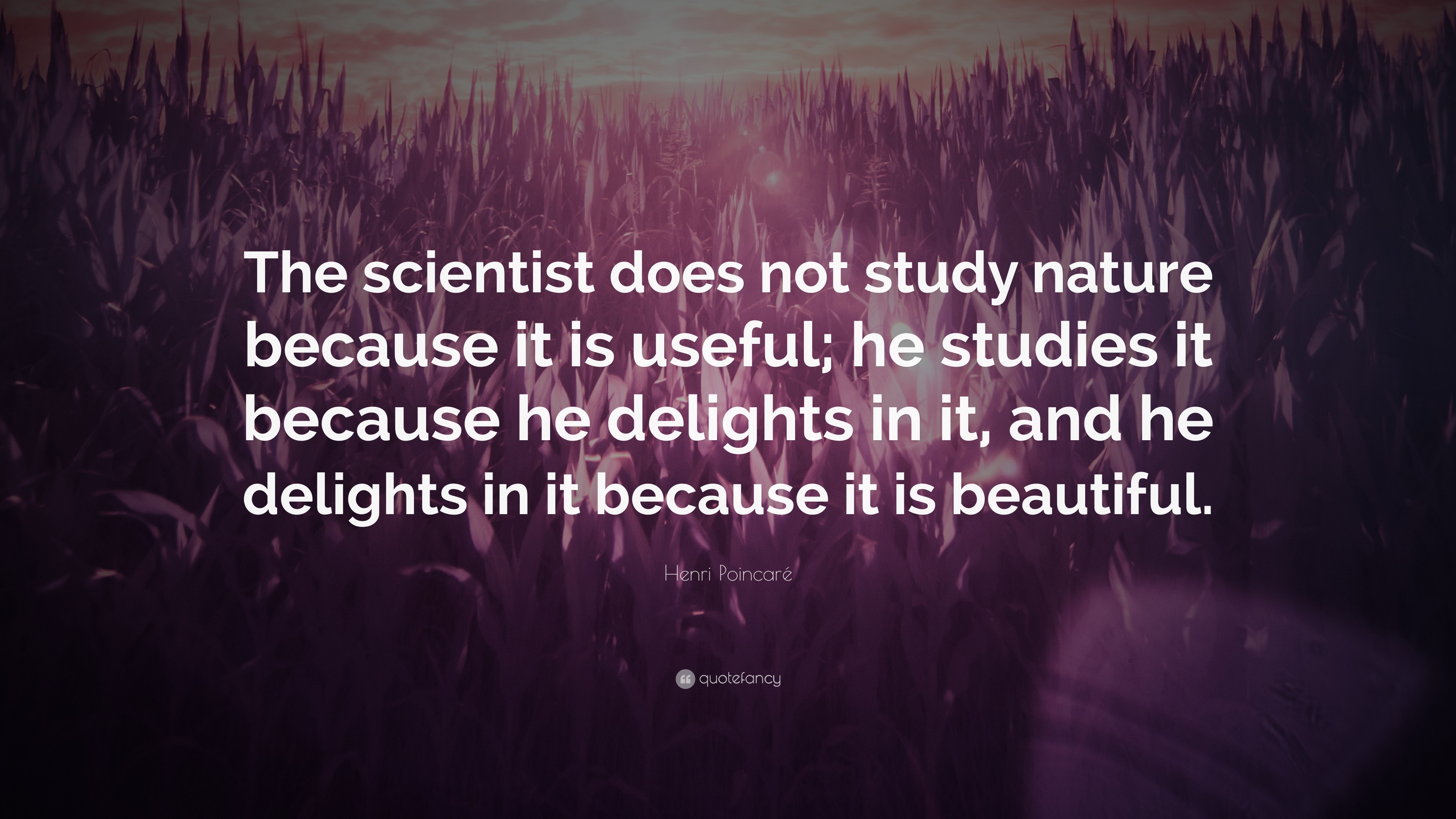 Henri Poincaré Quote: “The scientist does not study nature because it ...