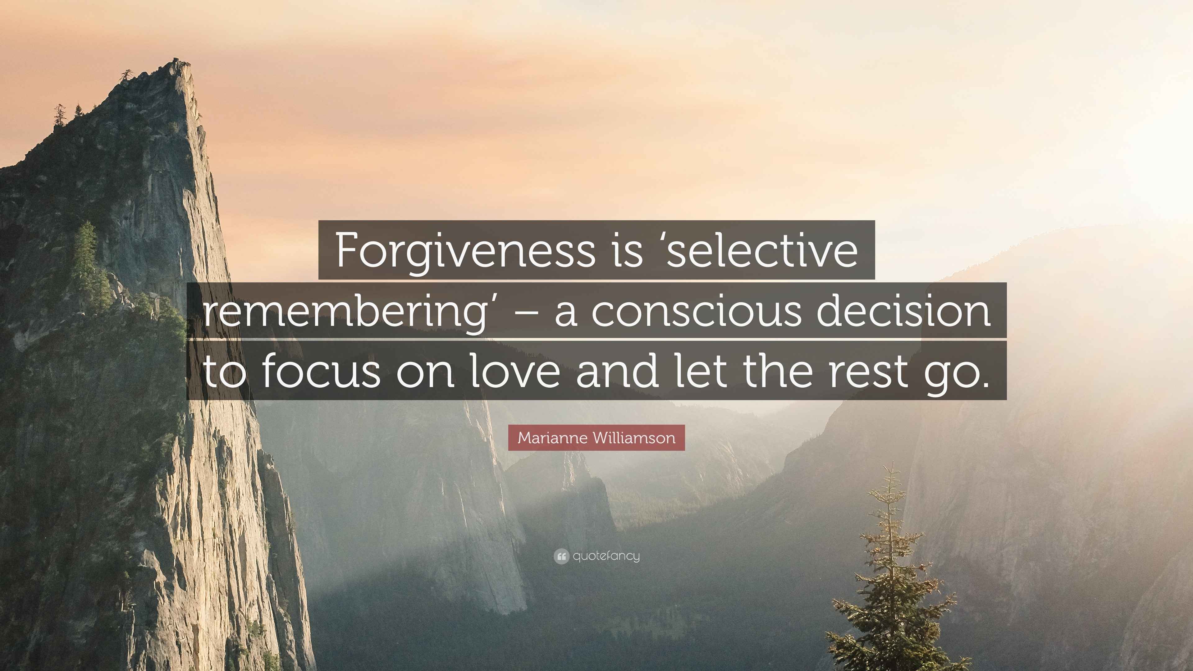 Marianne Williamson Quote: “Forgiveness is ‘selective remembering’ – a ...