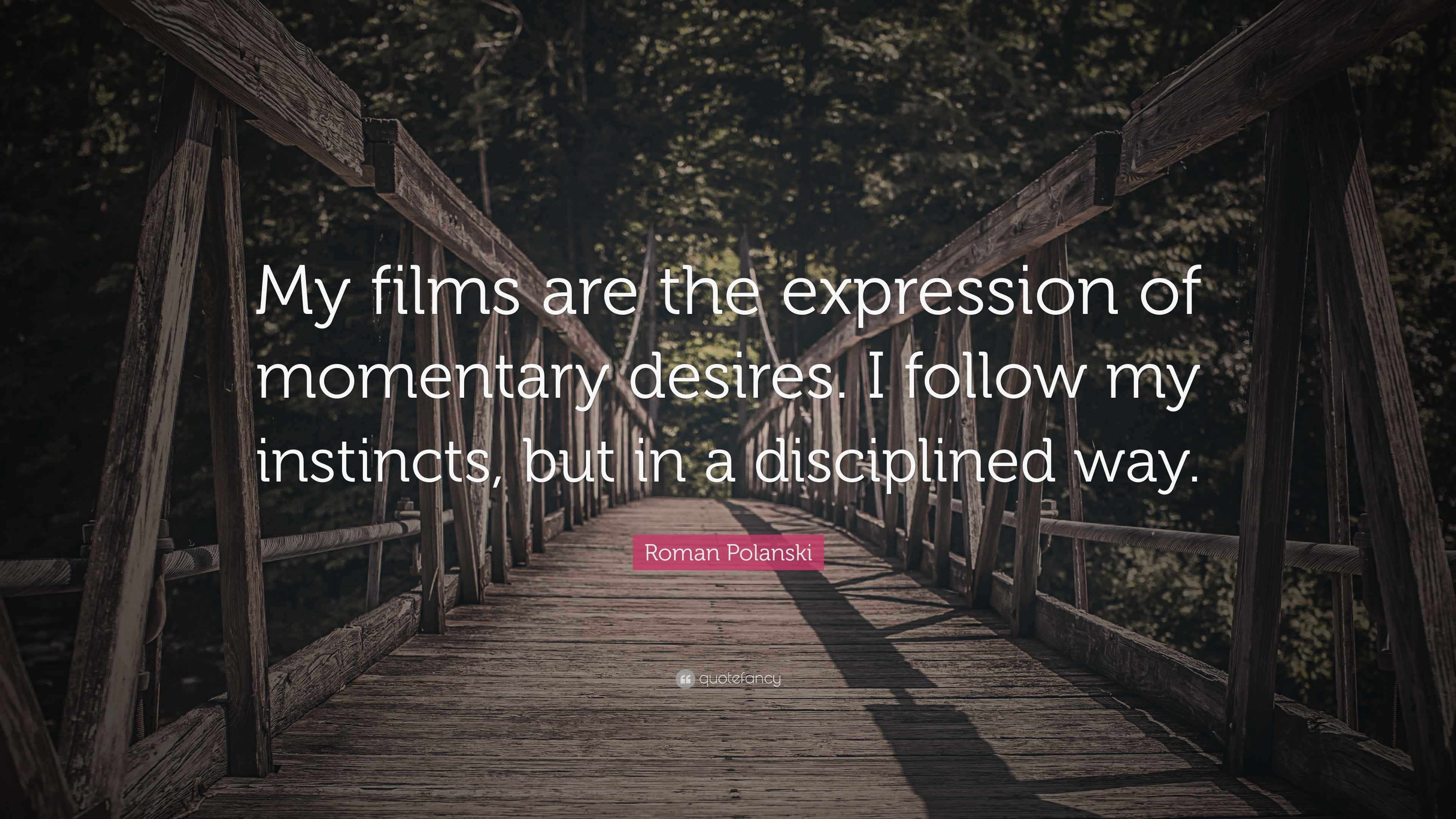 Roman Polanski Quote: “My films are the expression of momentary desires ...