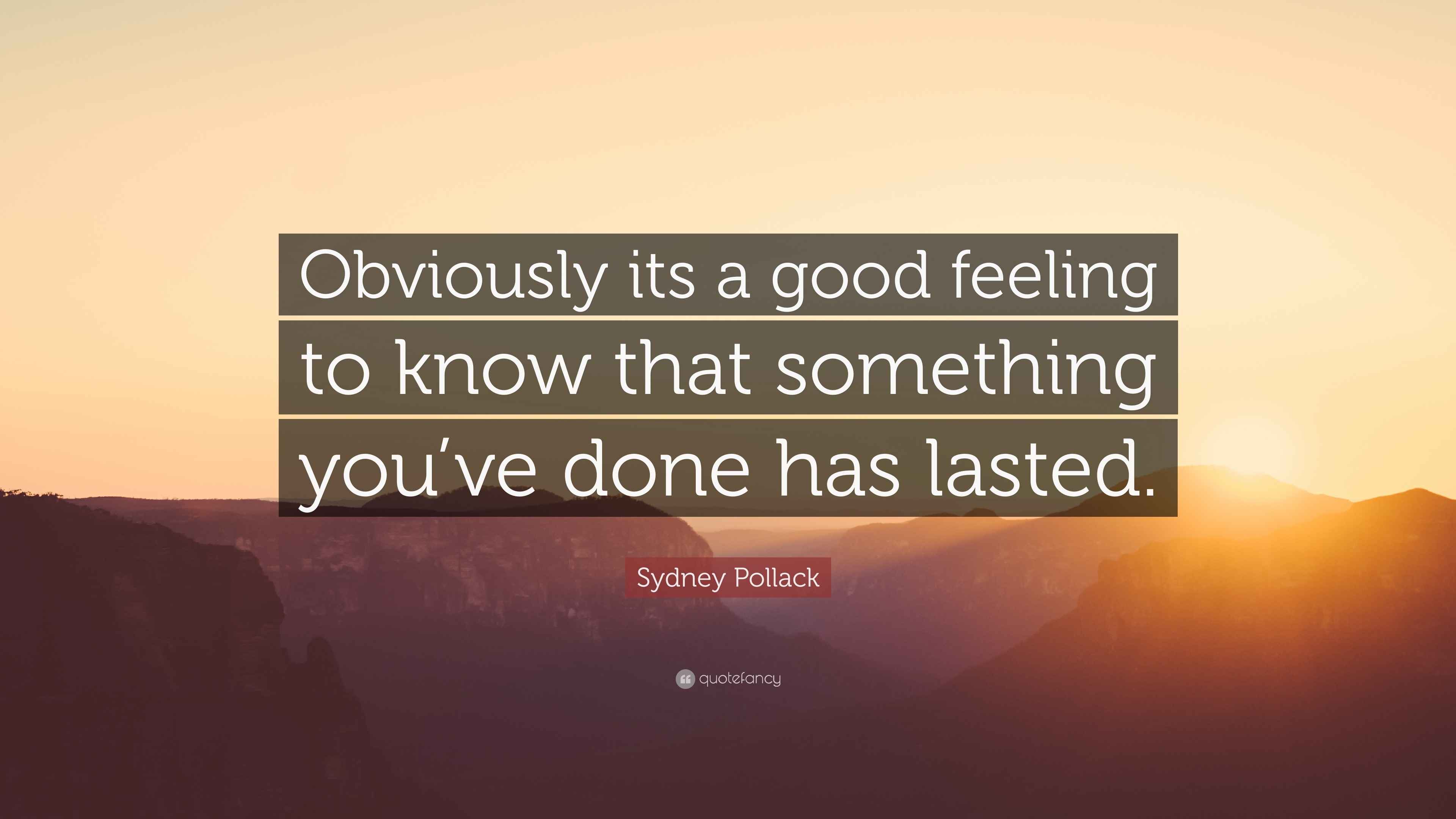 Sydney Pollack Quote: “Obviously its a good feeling to know that ...