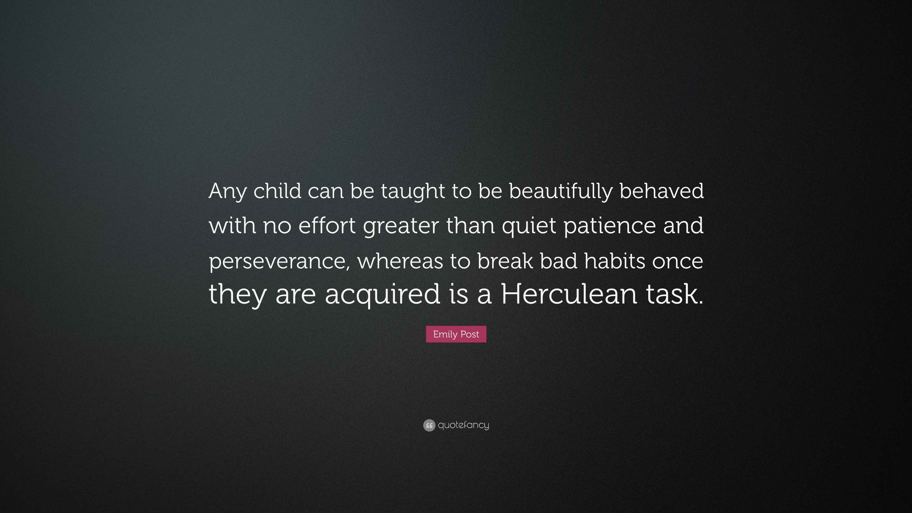 Emily Post Quote: “Any child can be taught to be beautifully behaved ...