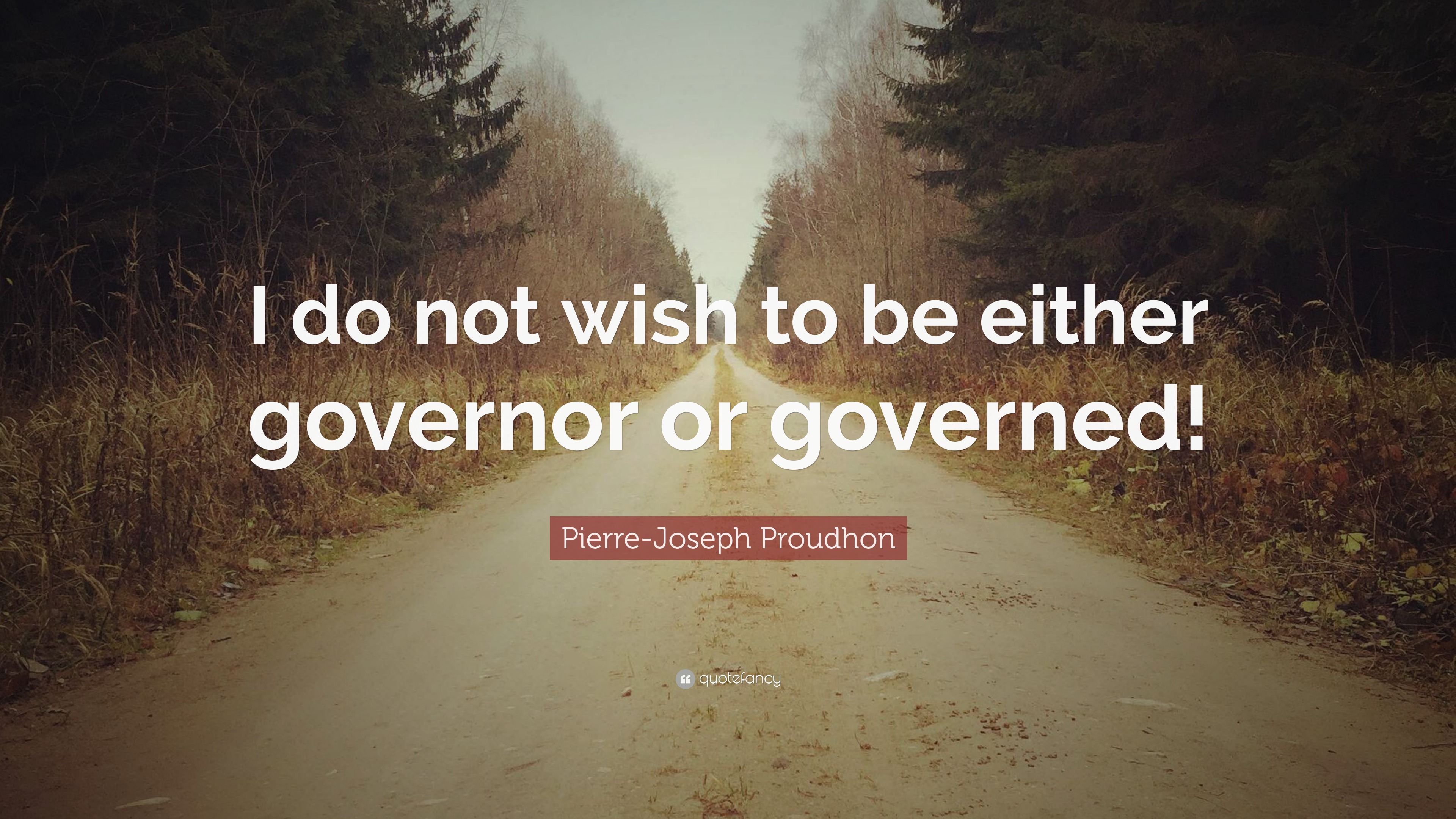 Pierre-Joseph Proudhon Quote: “I do not wish to be either governor or ...