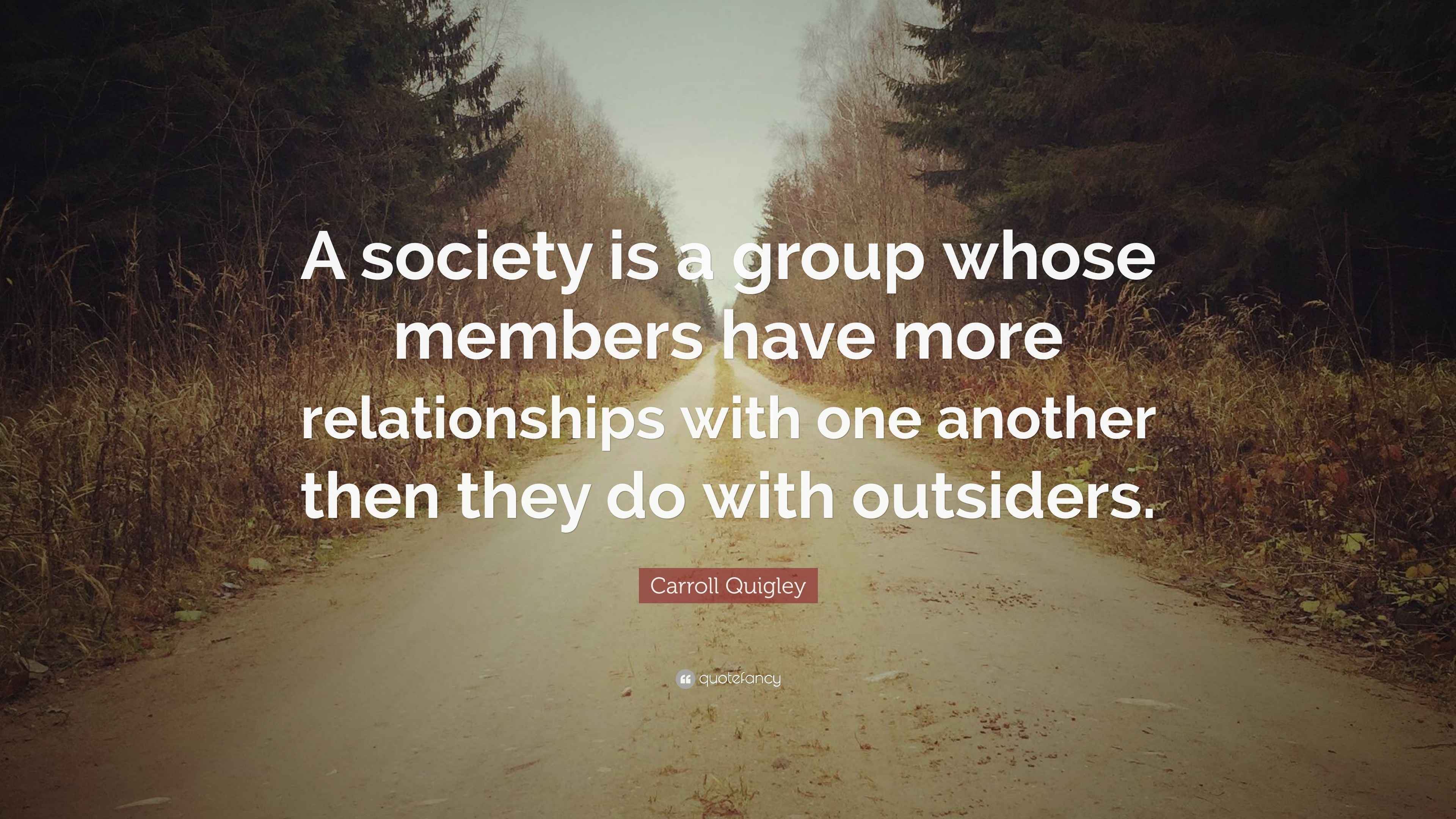 Carroll Quigley Quote: “A society is a group whose members have more ...