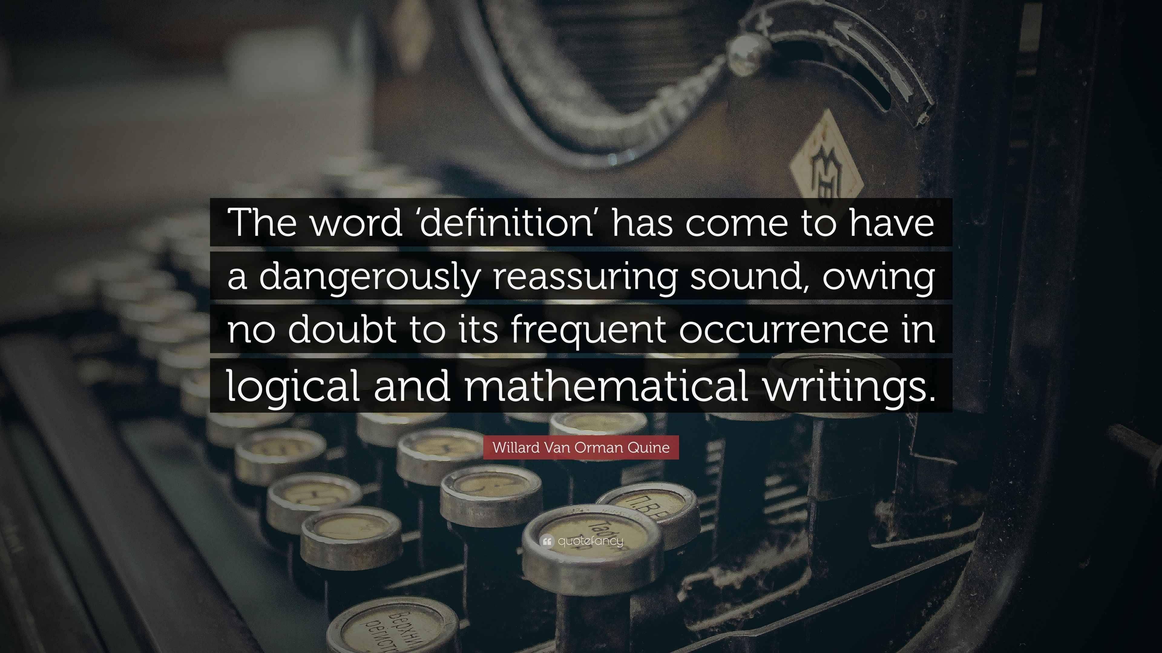 Willard Van Orman Quine Quote: “The word ‘definition’ has come to have ...
