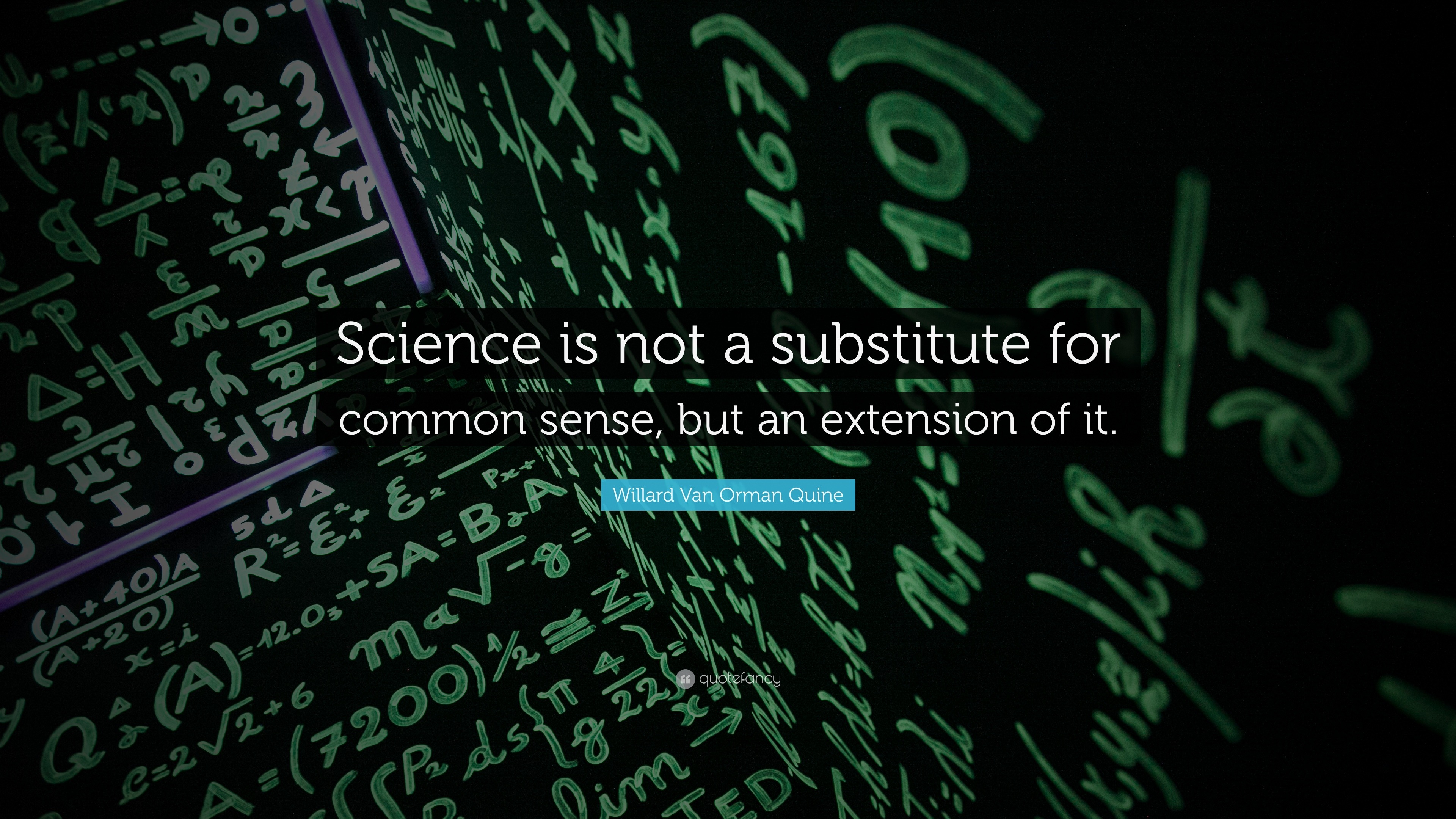 Willard Van Orman Quine Quote: “Science is not a substitute for common ...
