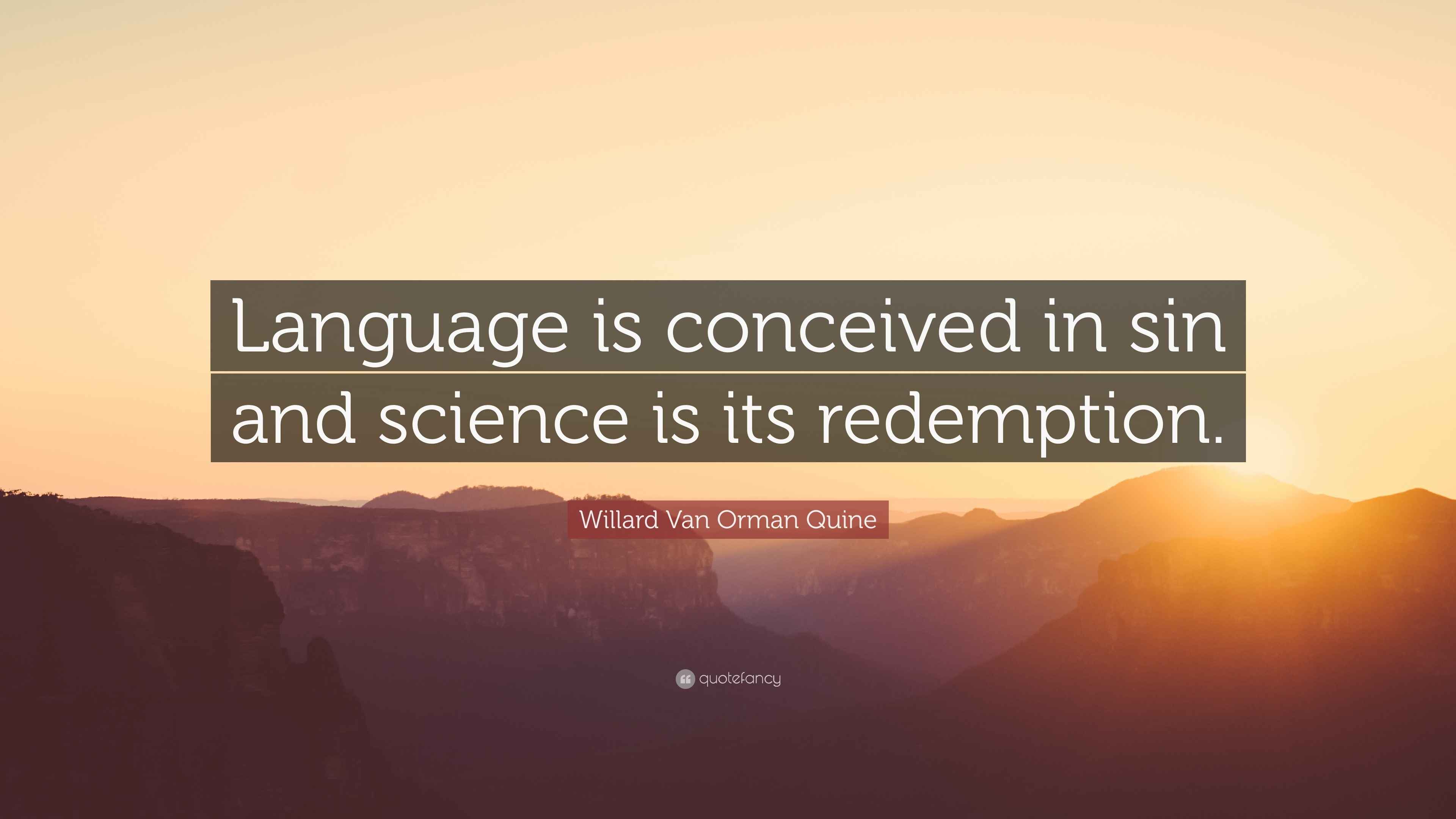 Willard Van Orman Quine Quote: “Language is conceived in sin and ...
