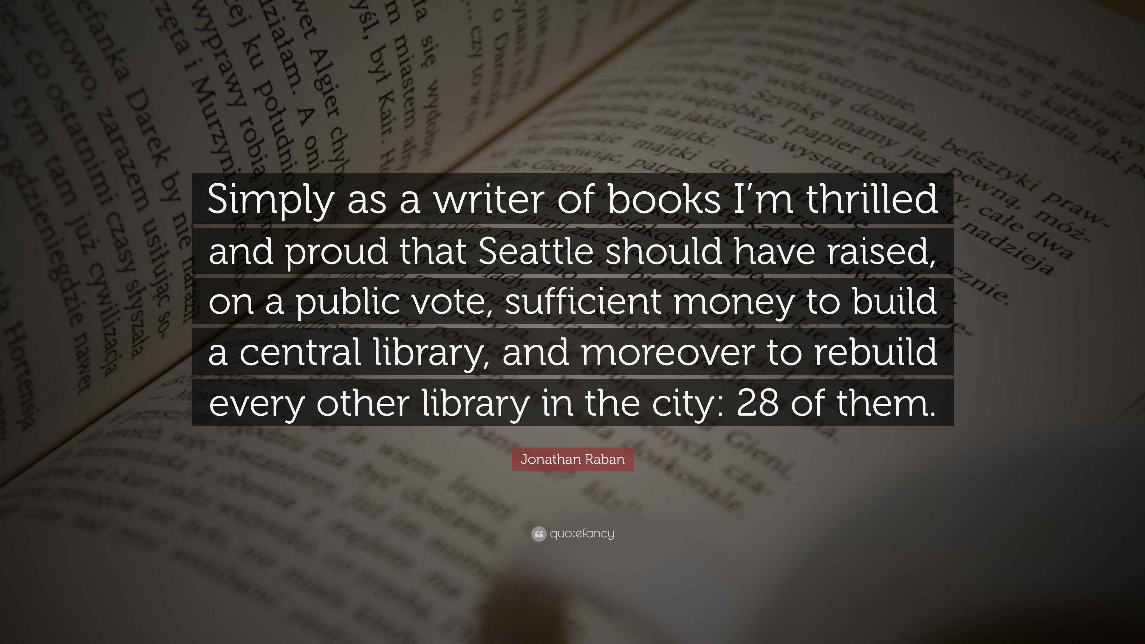 Jonathan Raban Quote: “Simply as a writer of books I’m thrilled and ...
