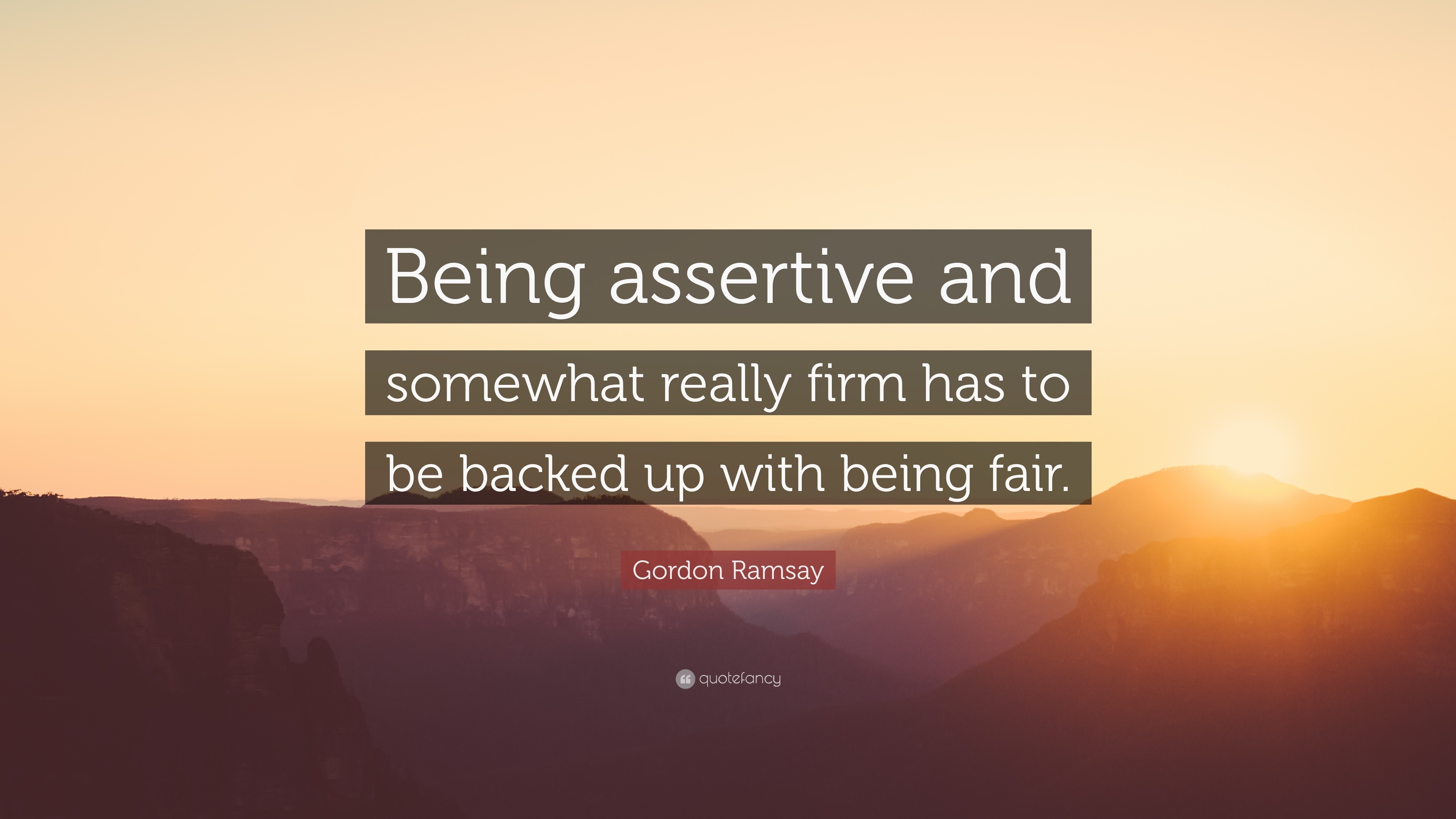 Gordon Ramsay Quote: “Being assertive and somewhat really firm has to ...