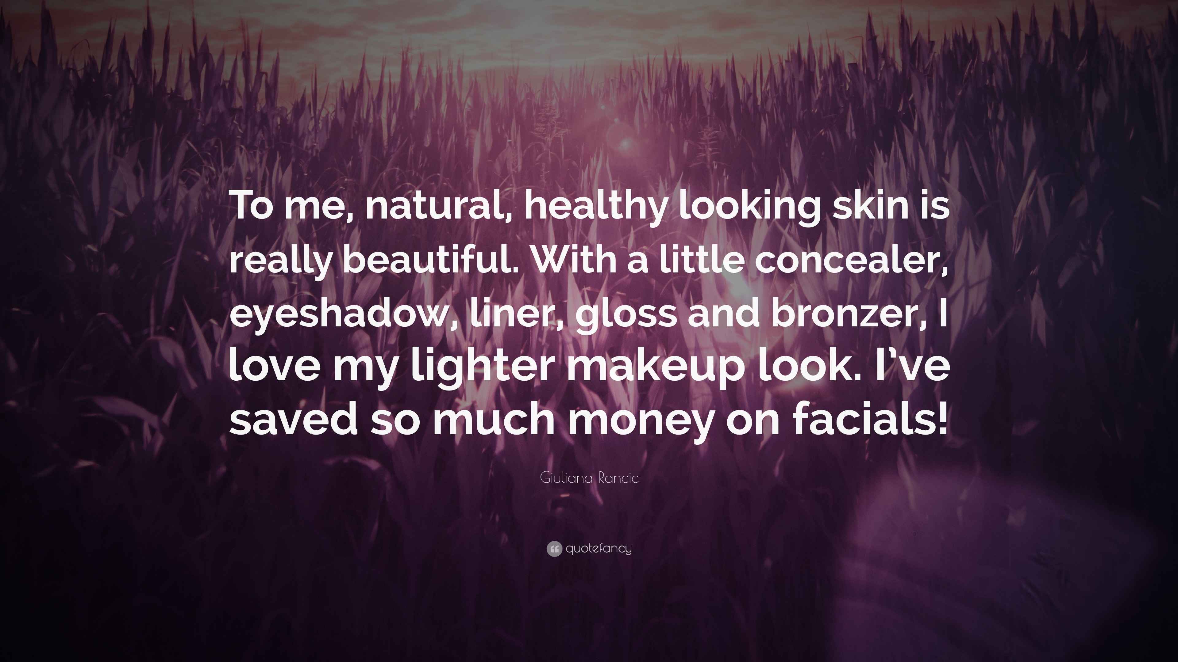 Giuliana Rancic Quote: “To me, natural, healthy looking skin is really ...
