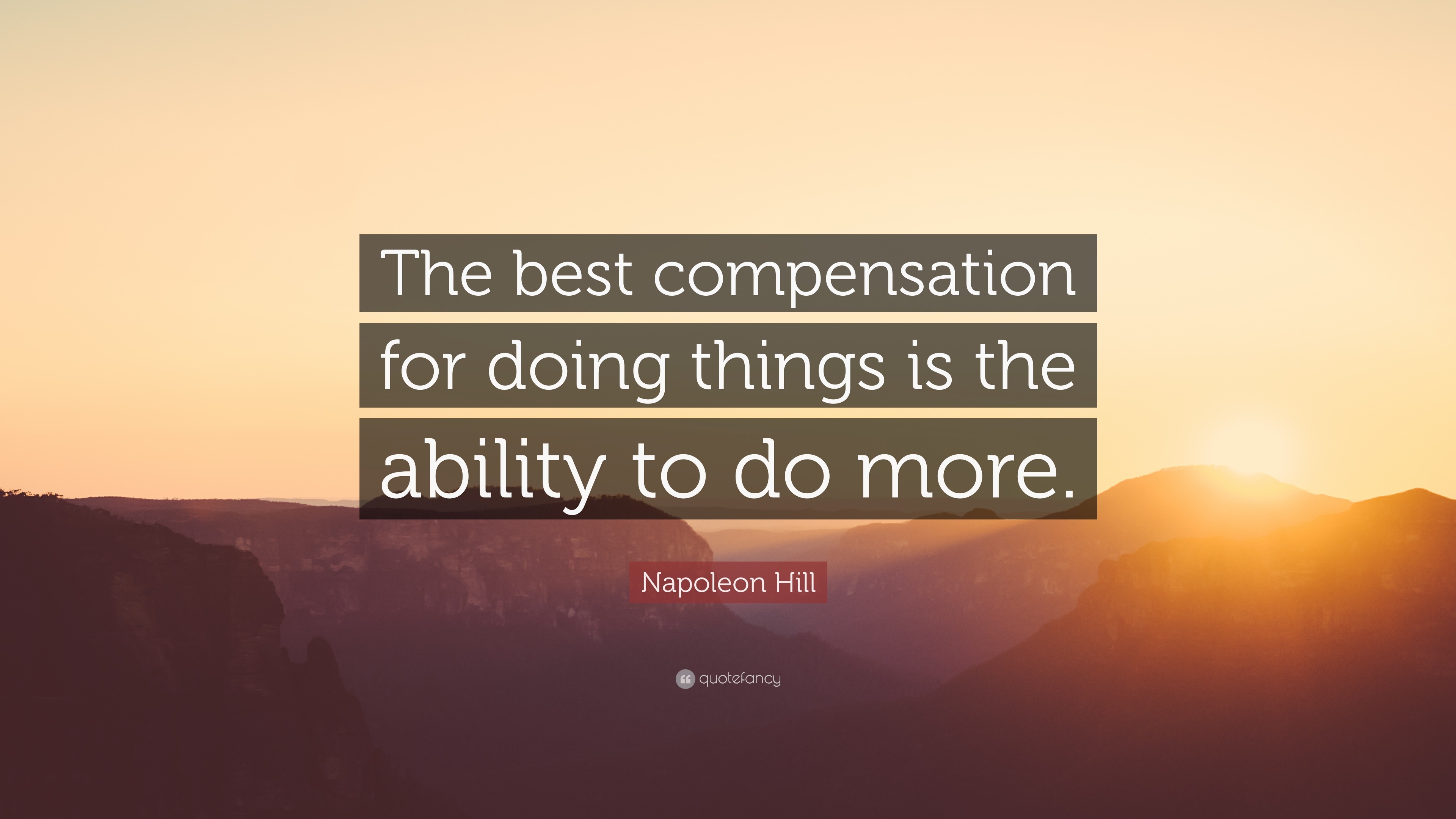 Napoleon Hill Quote: “The best compensation for doing things is the ...