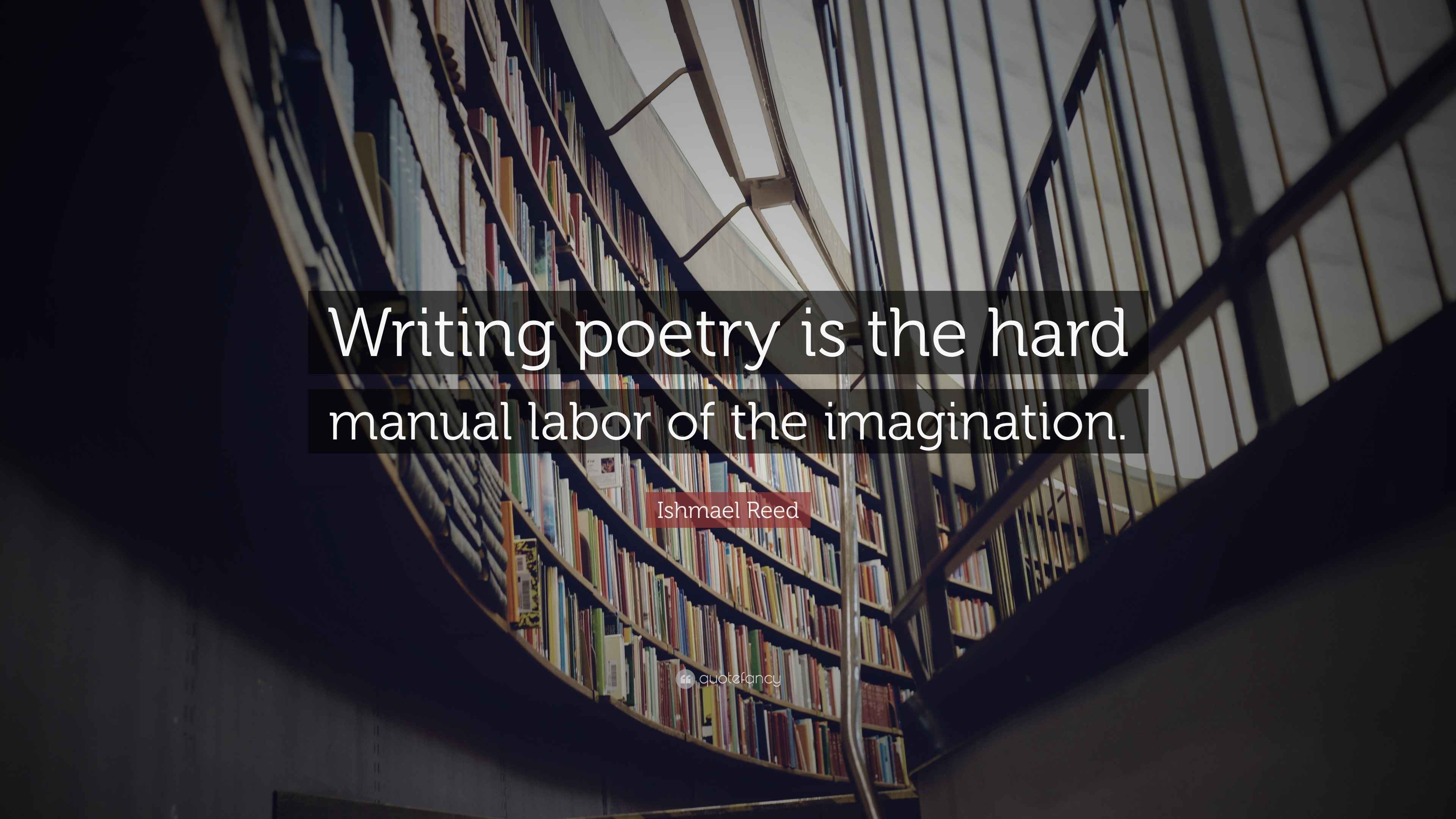 Ishmael Reed Quote: “Writing poetry is the hard manual labor of the ...