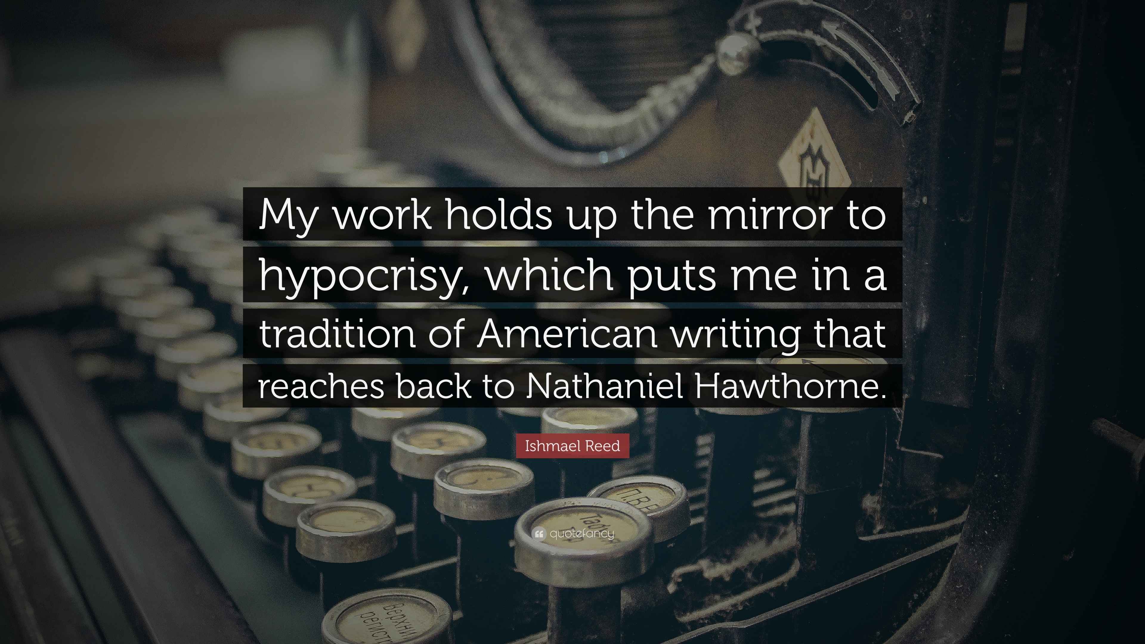 Ishmael Reed Quote: “My work holds up the mirror to hypocrisy, which ...