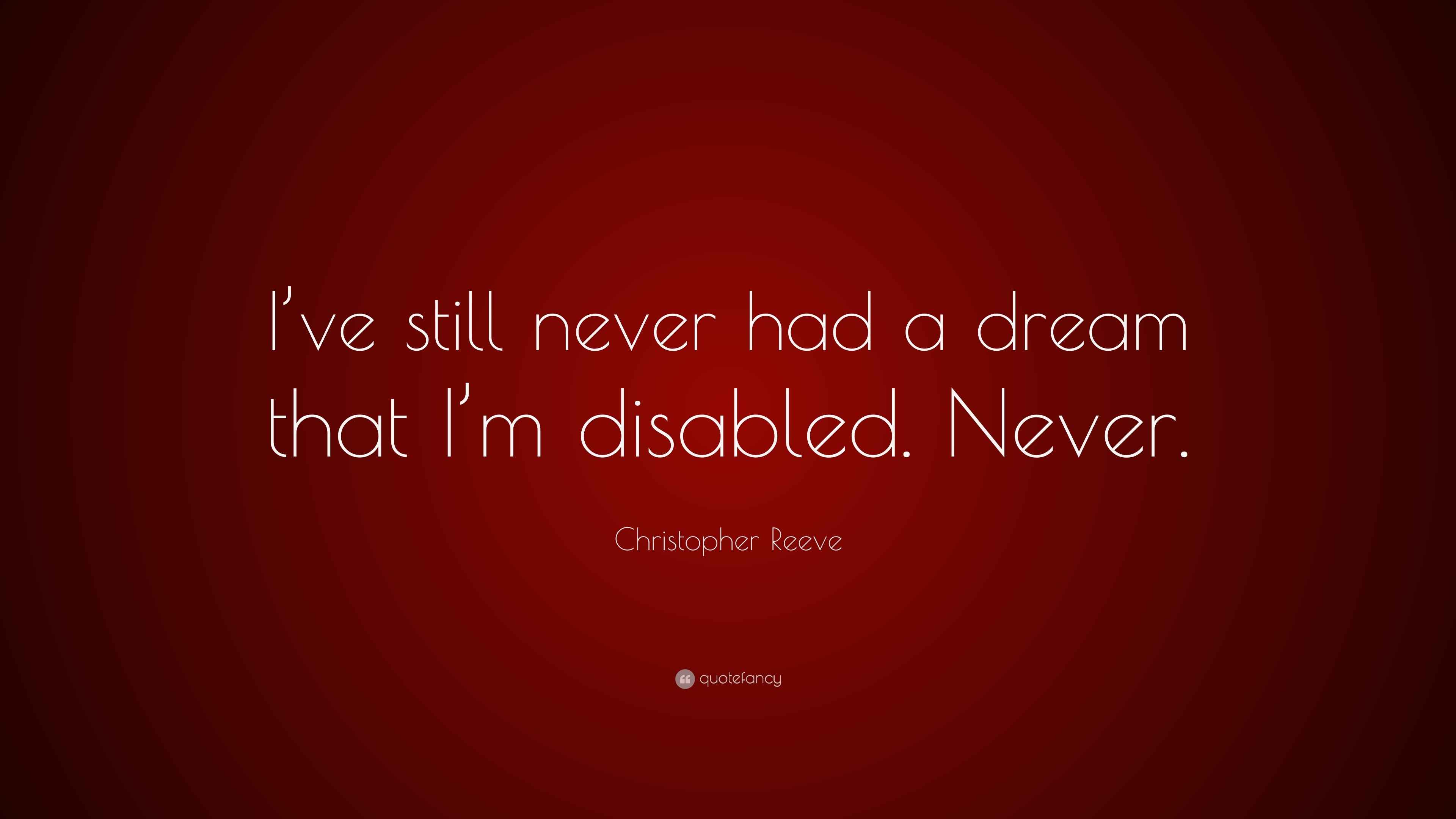 Christopher Reeve Quote: “I’ve still never had a dream that I’m ...