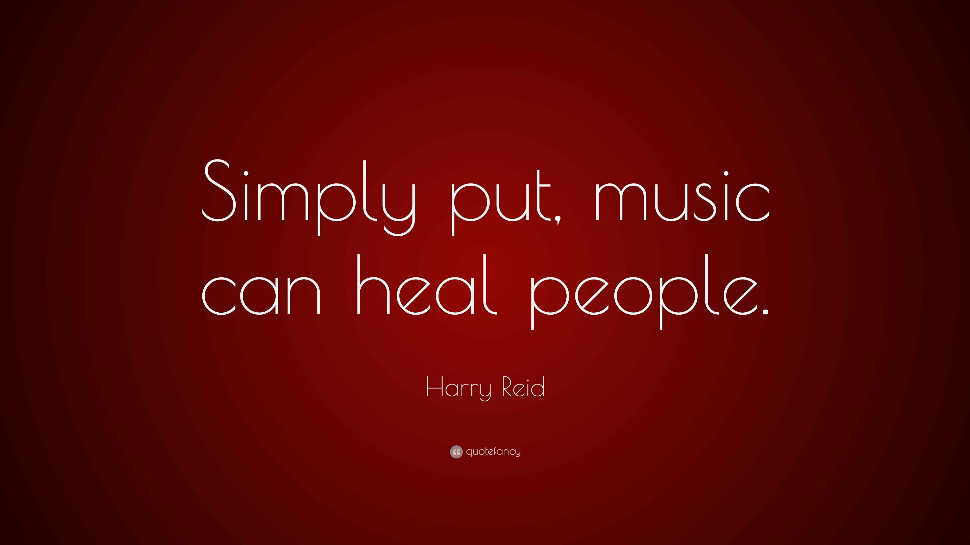 Harry Reid Quote: “Simply put, music can heal people.”