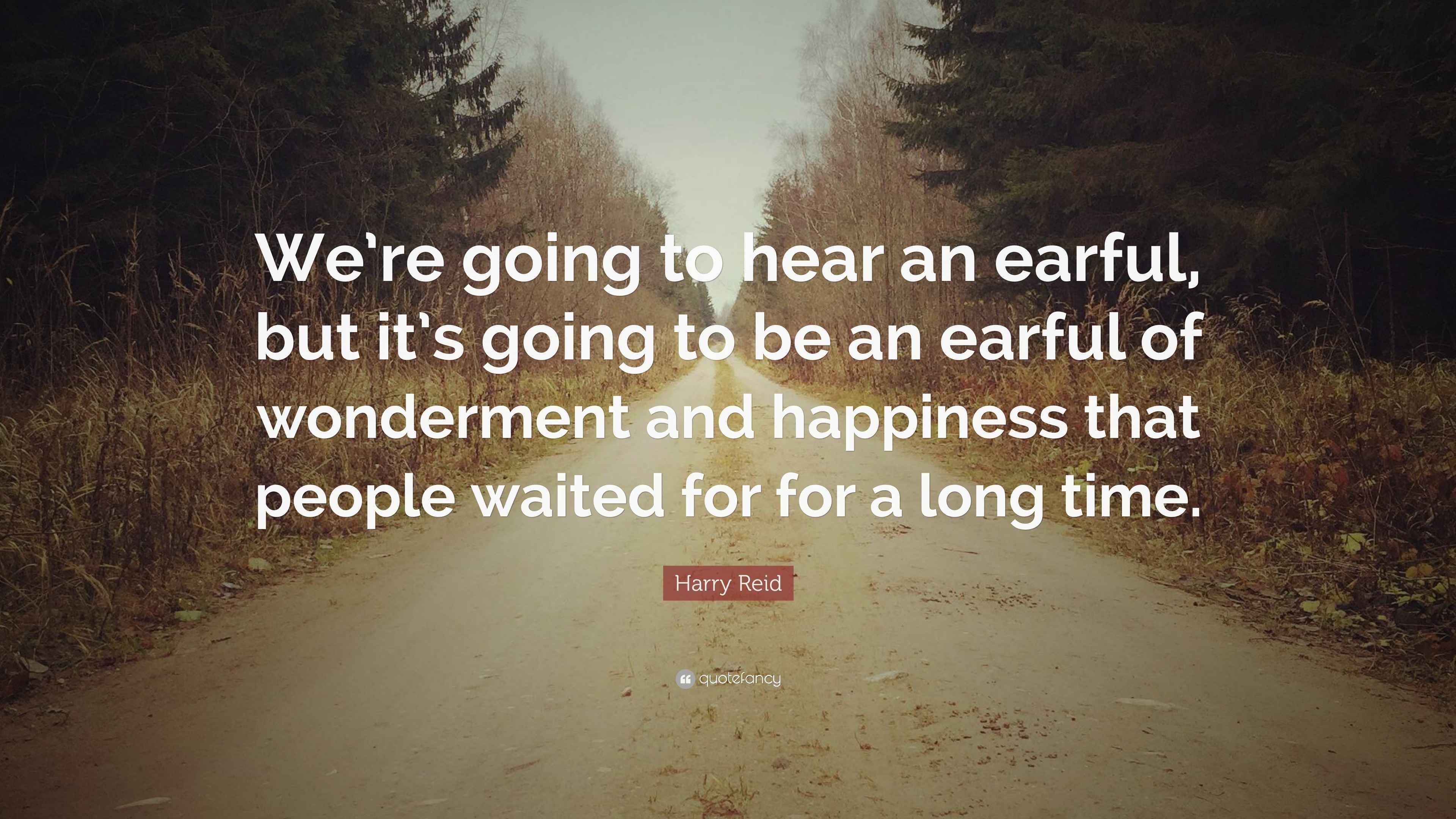 Harry Reid Quote: “We’re going to hear an earful, but it’s going to be ...