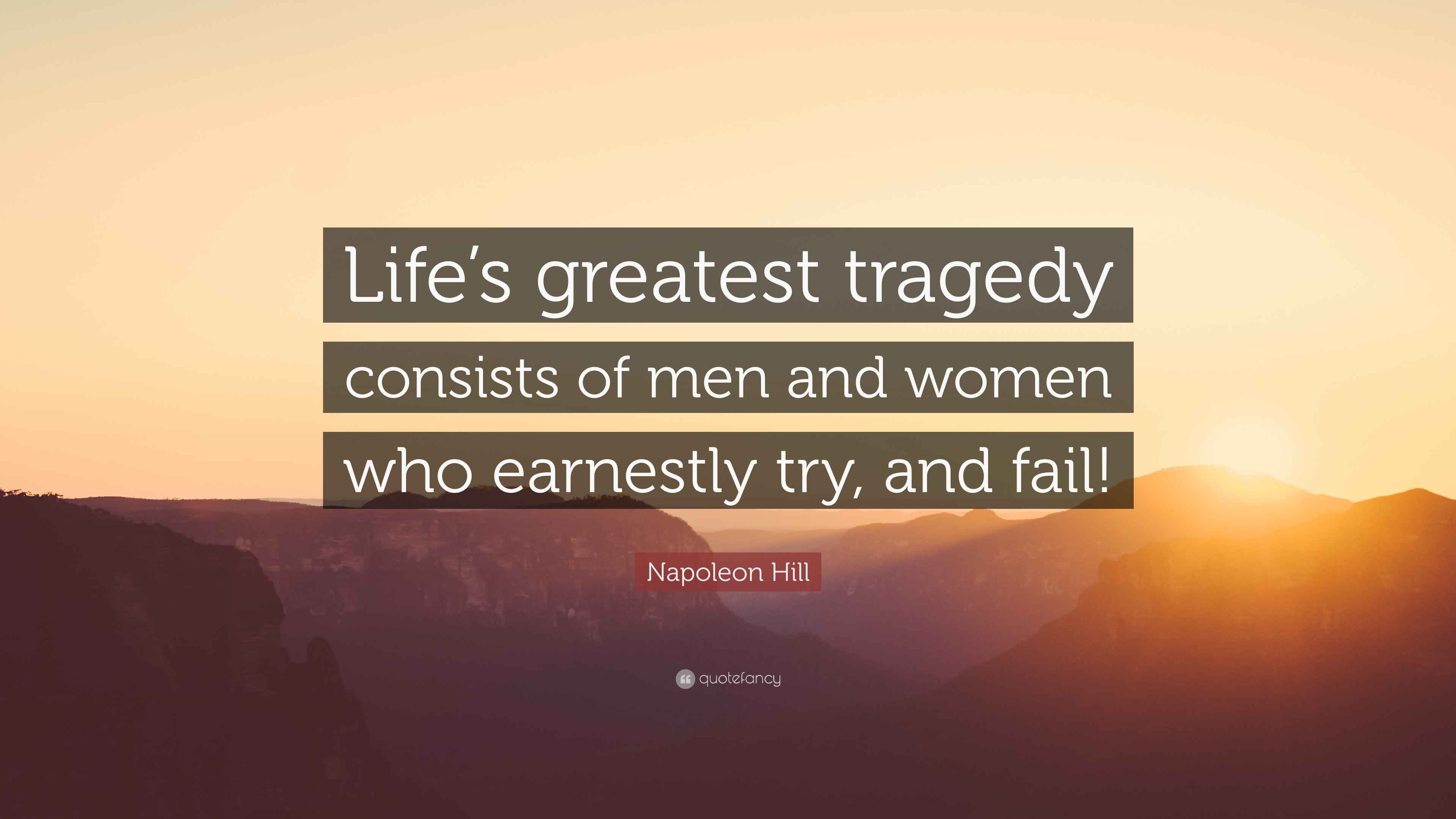 Napoleon Hill Quote: “Life’s greatest tragedy consists of men and women ...