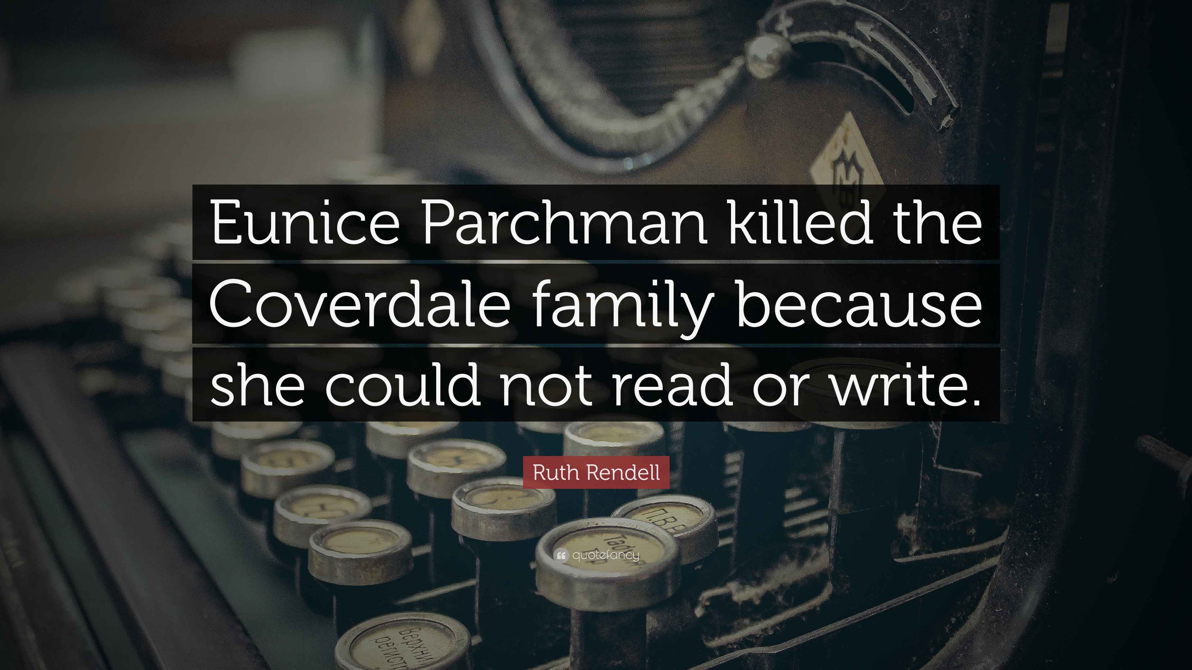 Ruth Rendell Quote: “Eunice Parchman killed the Coverdale family ...
