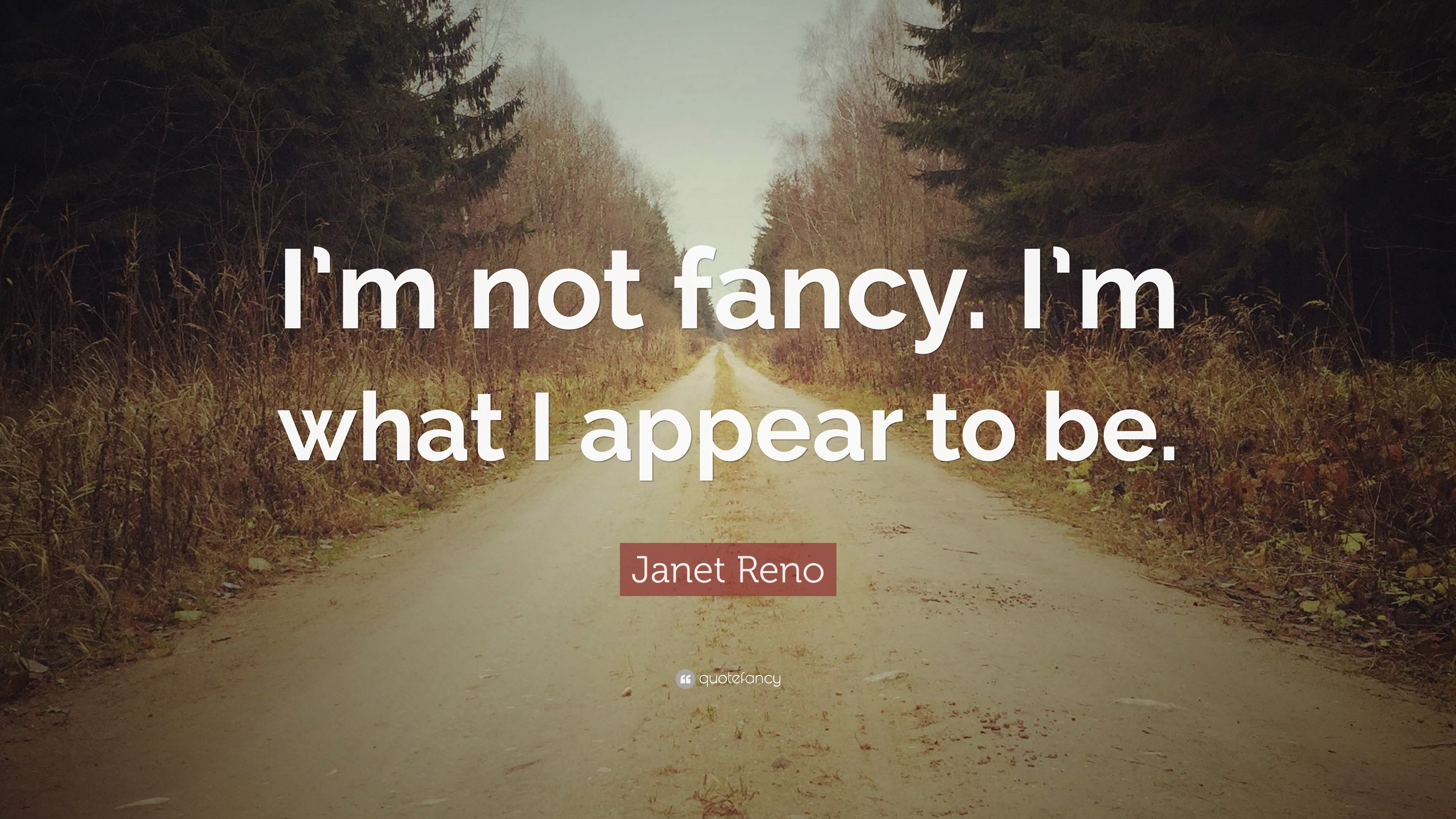 Janet Reno Quote: “I’m not fancy. I’m what I appear to be.”