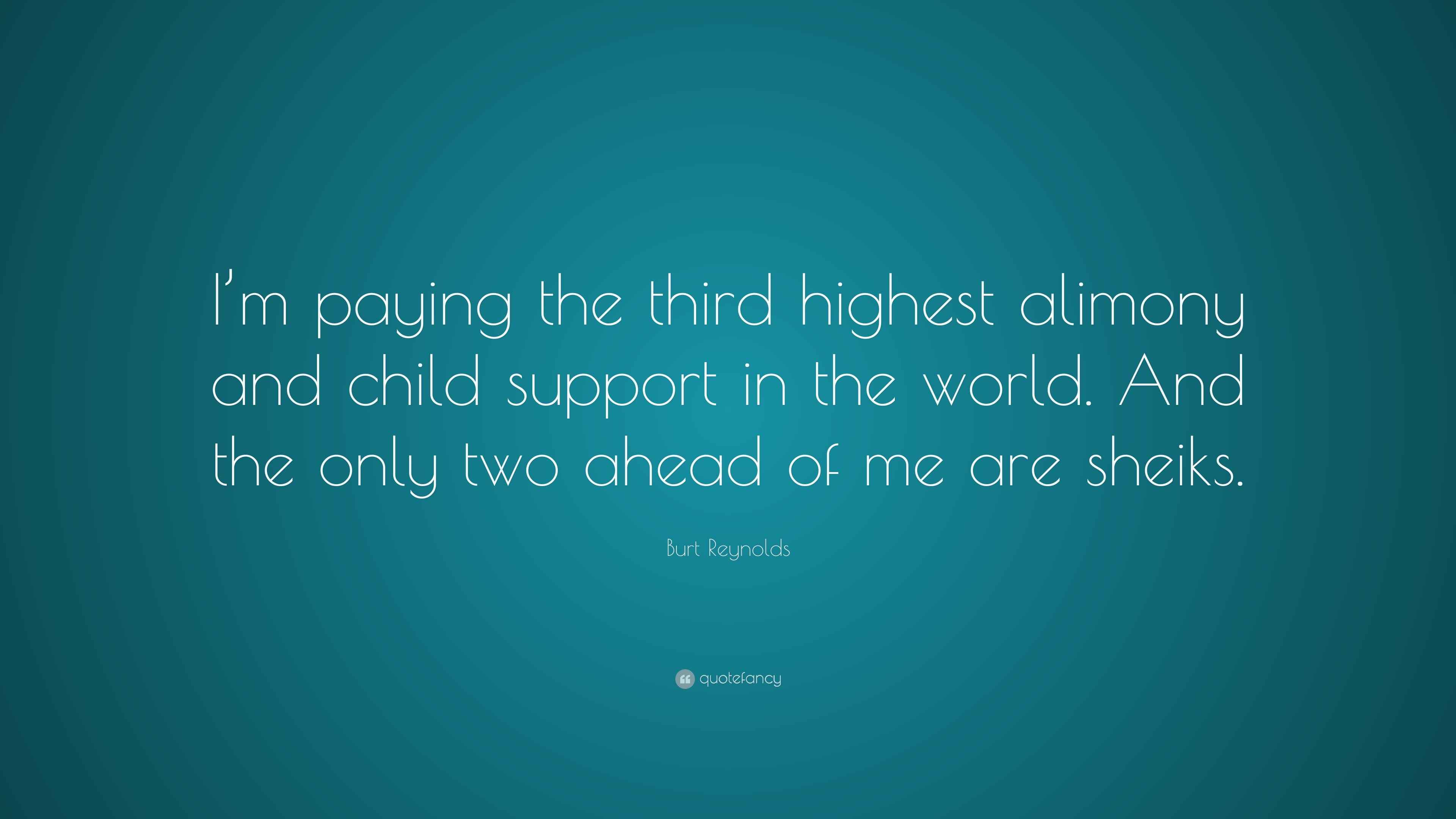 Burt Reynolds Quote: “I’m paying the third highest alimony and child ...